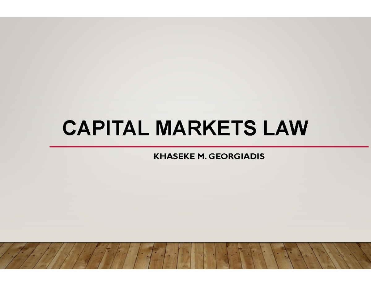 Lecture 1 - CPL 2024 - Capital markets - CAPITAL MARKETS LAW KHASEKE M ...