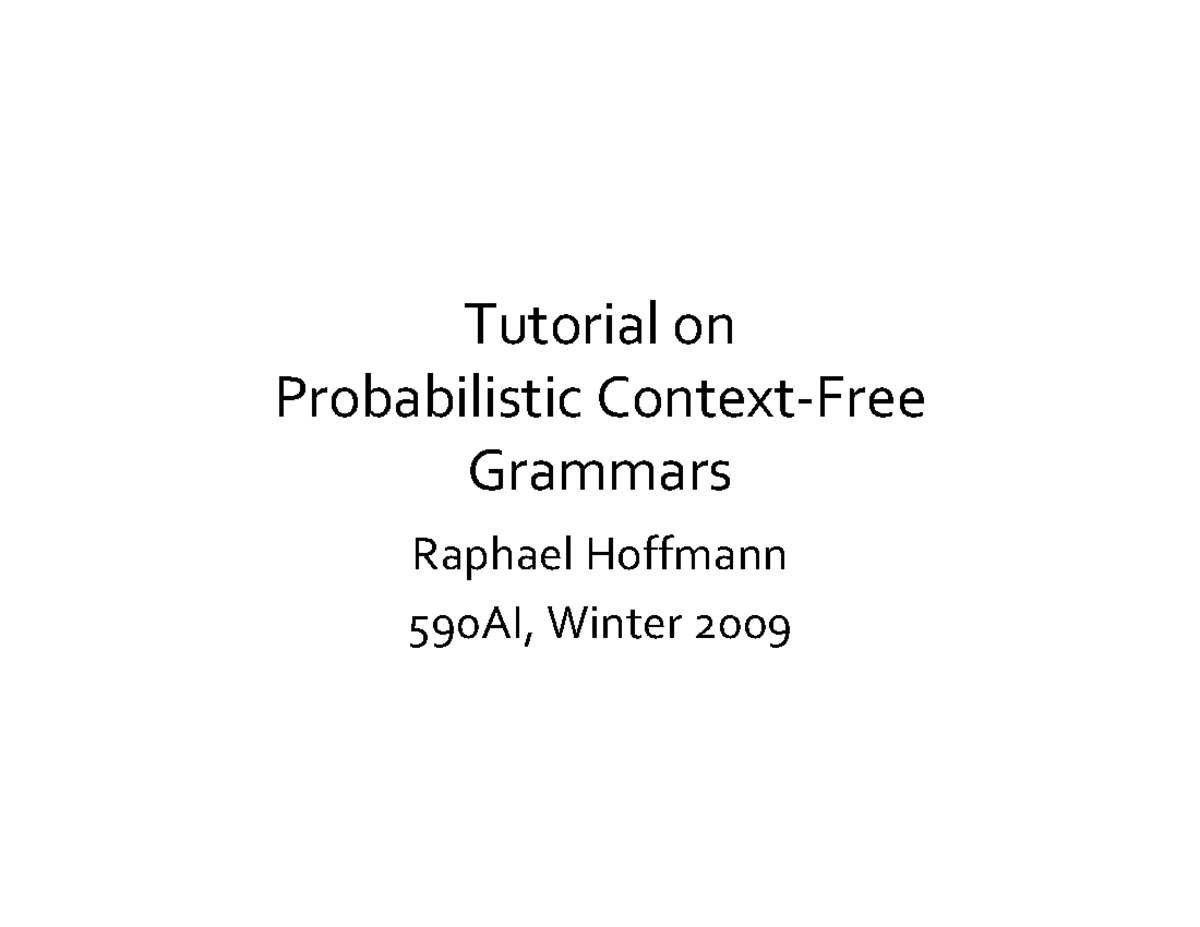 Pcfg - Tutorial on Probabilistic Context ‐ Free Grammars Raphael Hoffmann 590AI, Winter 2009 ...