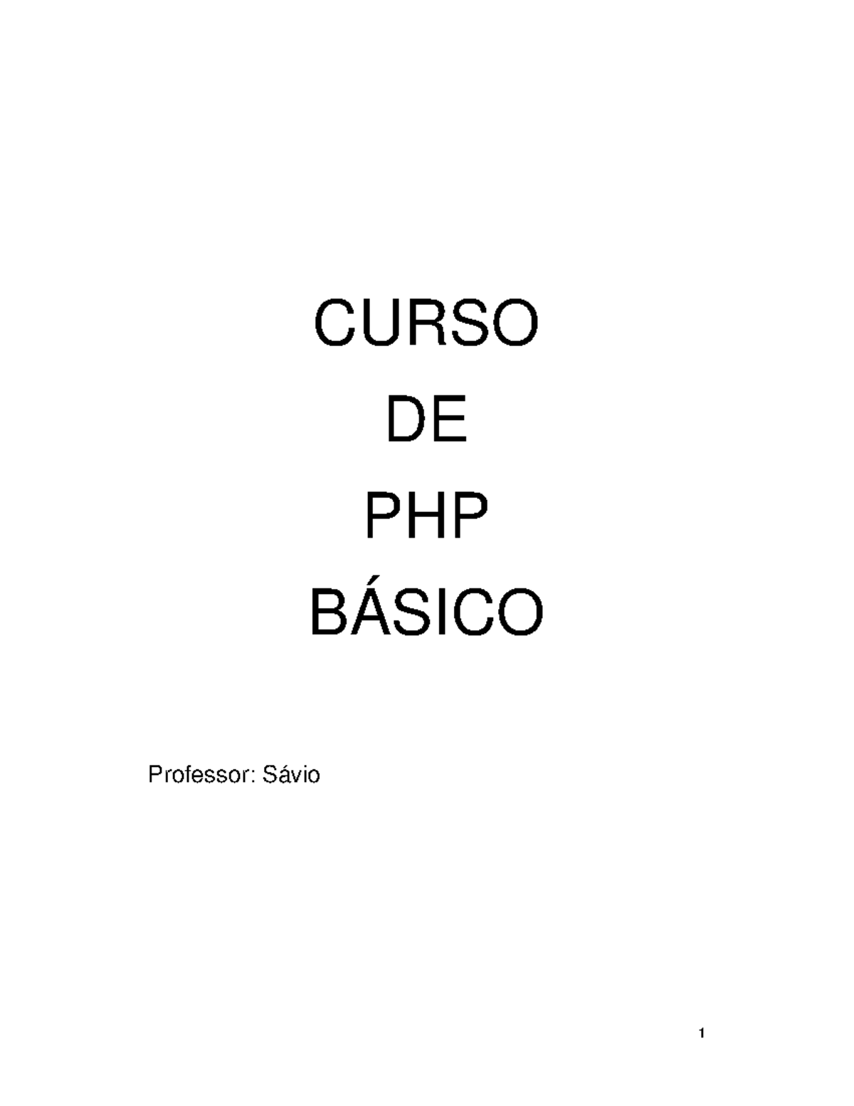 Apostila de PHP - CURSO DE PHP BÁSICO Professor: Sávio O que é PHP PHP é uma linguagem que ...