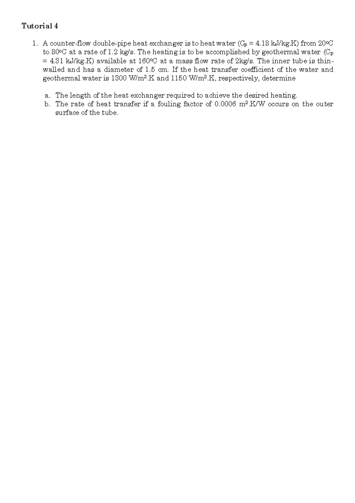Tutorial 4 - Tutorial 4 1. A counter-flow double-pipe heat exchanger is to heat water (Cp = 4 kJ ...