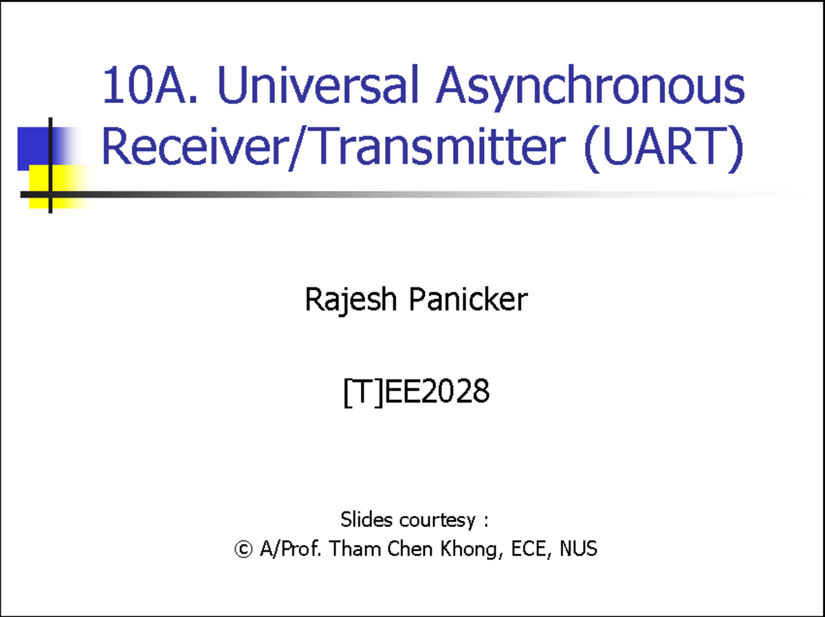 [T]EE 2028 Topic 10A UART Intro - 10A. Universal Asynchronous Receiver/Transmitter (UART) Rajesh ...