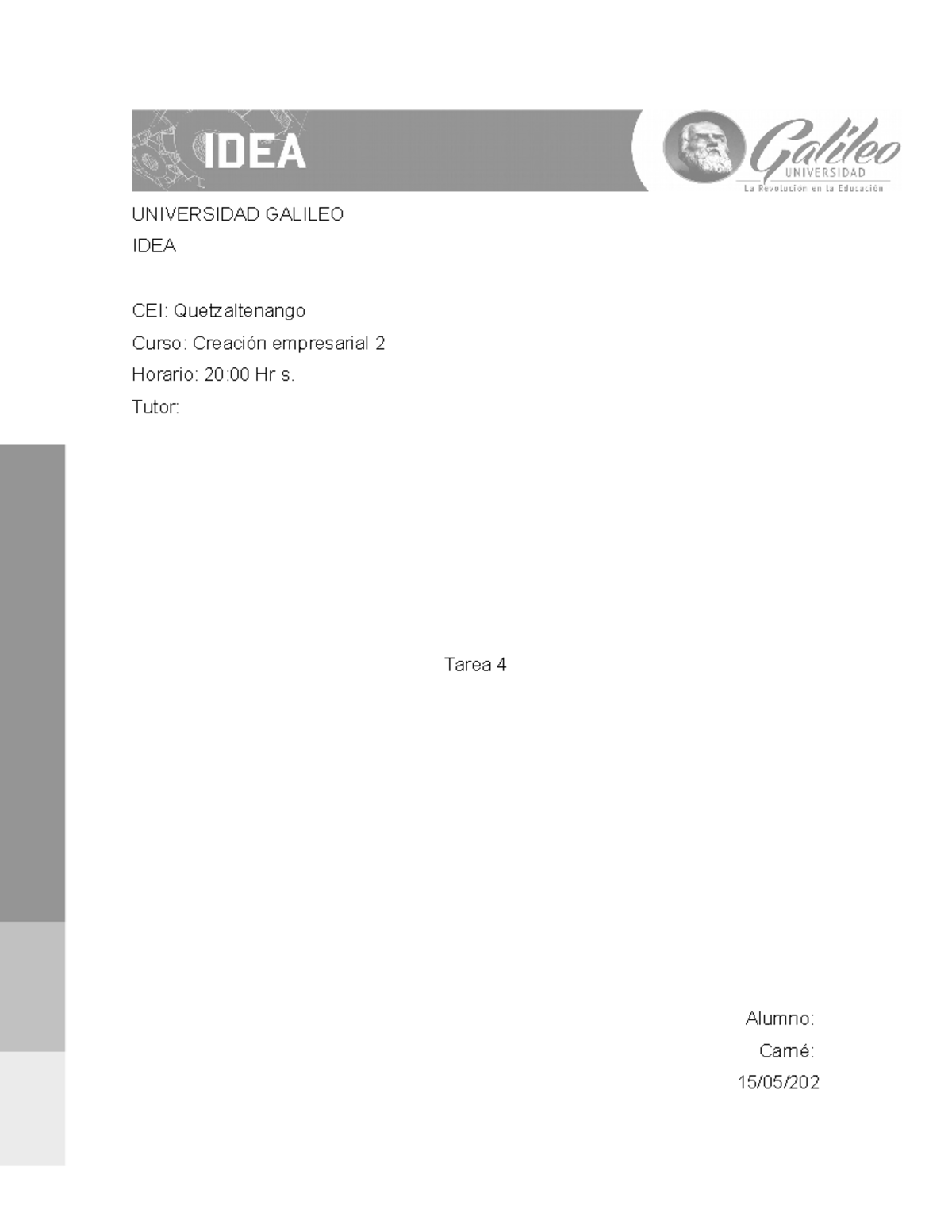 Creacion Empresarial 2 tarea 4 - UNIVERSIDAD GALILEO IDEA CEI: Quetzaltenango Curso: Creación ...