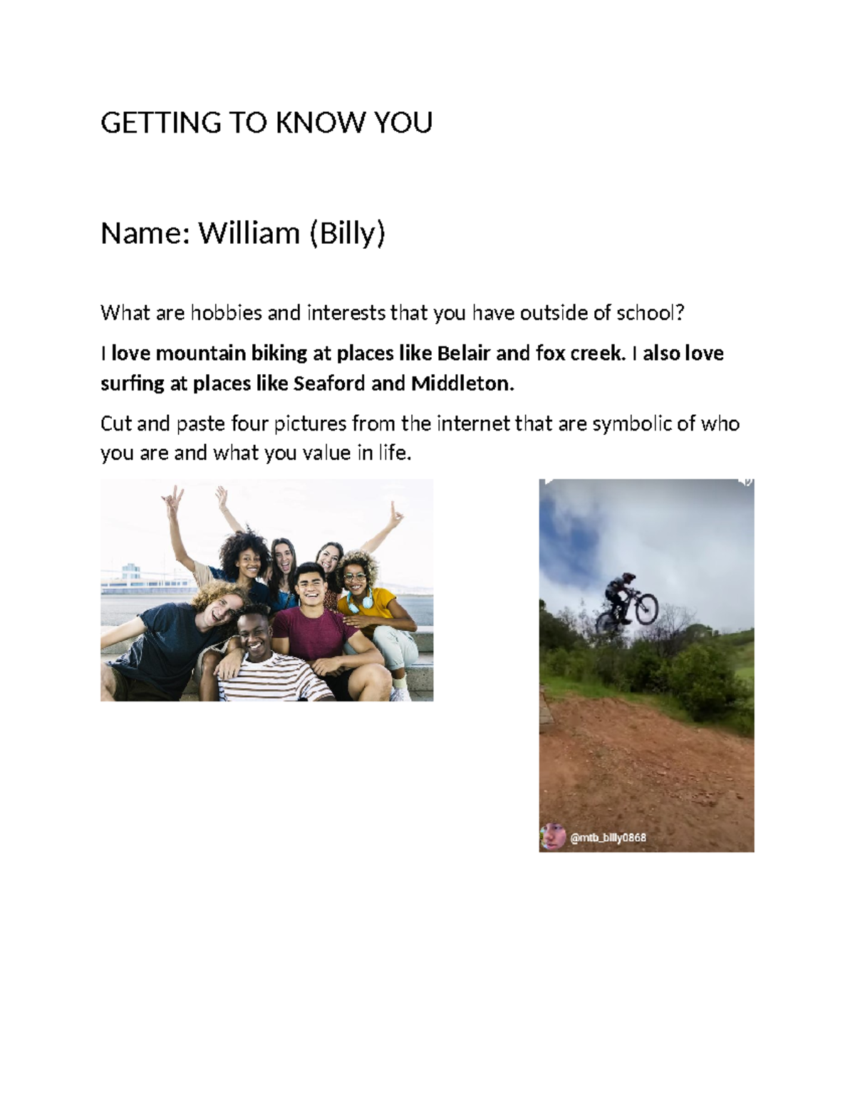 Getting to know me - GETTING TO KNOW YOU Name: William (Billy) What are ...