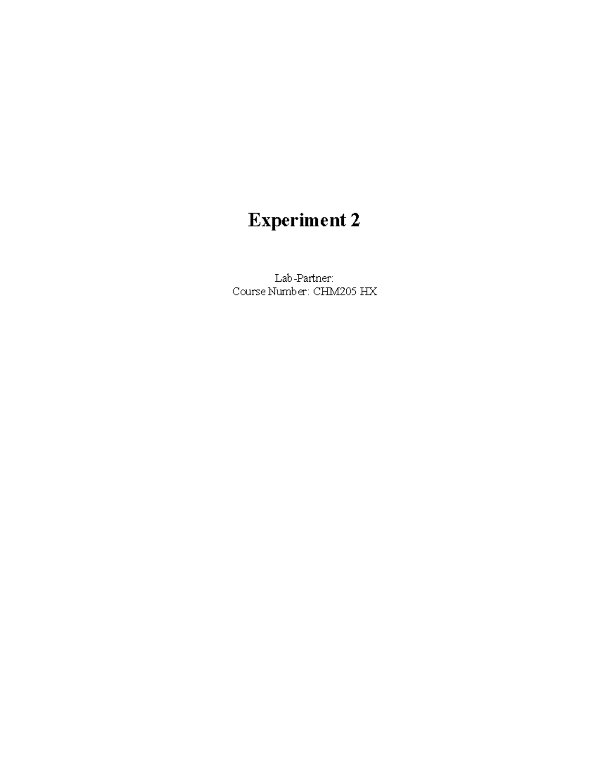 Exp2Report - Experiment 2 report - Experiment 2 Lab-Partner: Course Number: CHM205 HX What is ...