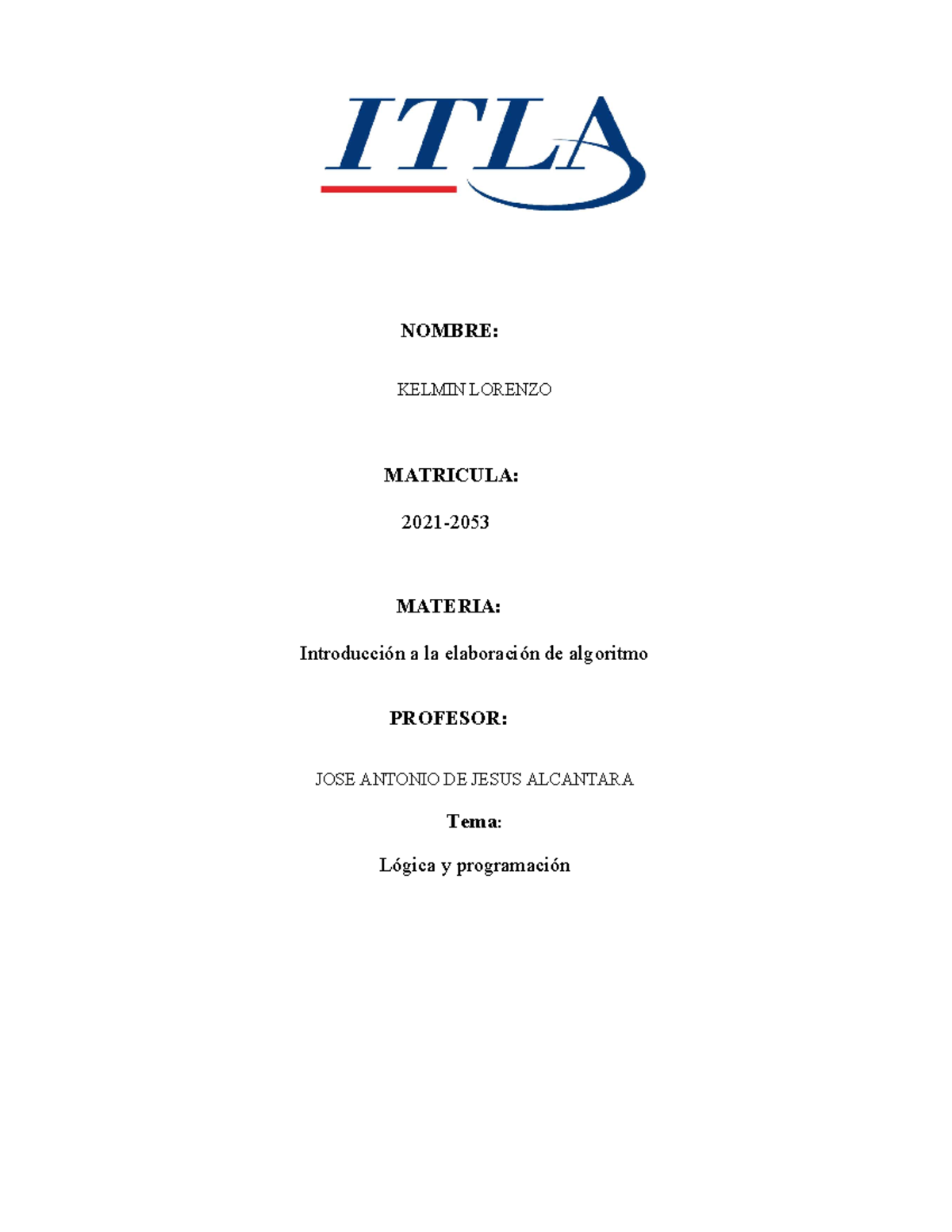 Preguntas logicas de algoritmo - NOMBRE: KELMIN LORENZO MATRICULA: 2021 ...
