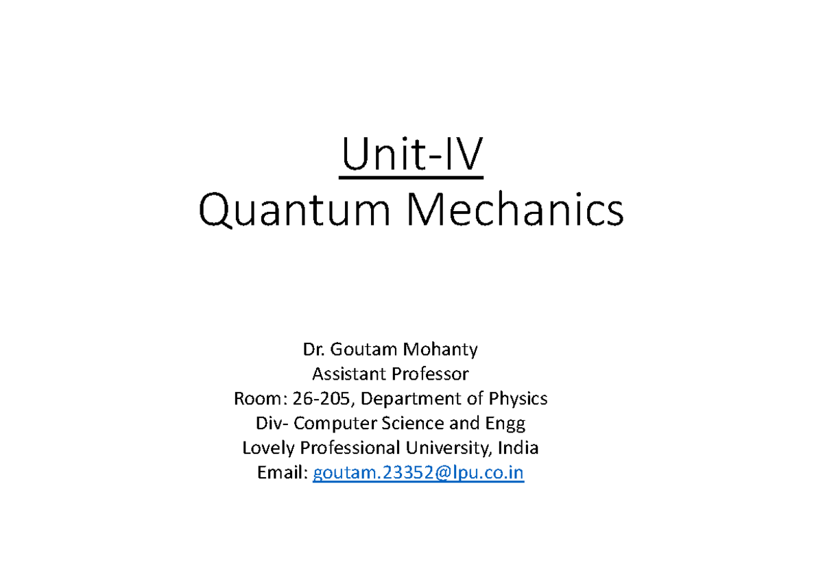 Quantum mechanics-PHY110 - Unit-IV Quantum Mechanics Dr. Goutam Mohanty ...