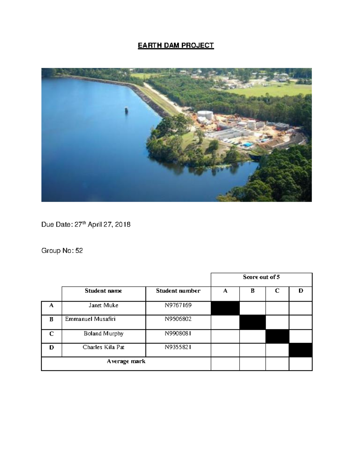 EGH473 Assignment 1 Group 052 - EARTH DAM PROJECT Due Date: 27 th April 27, 2018 Group No: 52 ...