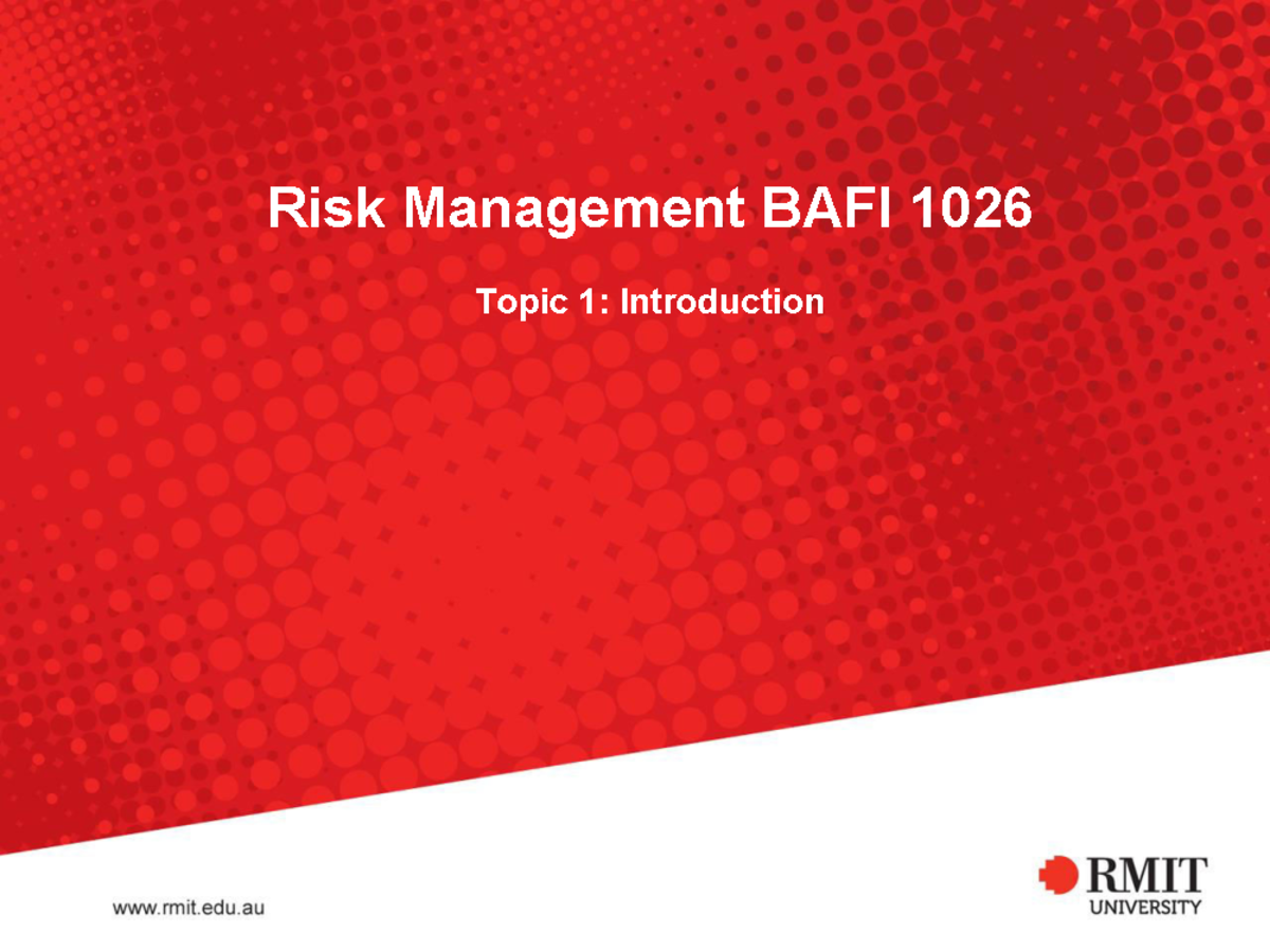 Lecture slides, lectures 1-4, 6-8 - Risk Management BAFI 1026 Topic 1 ...