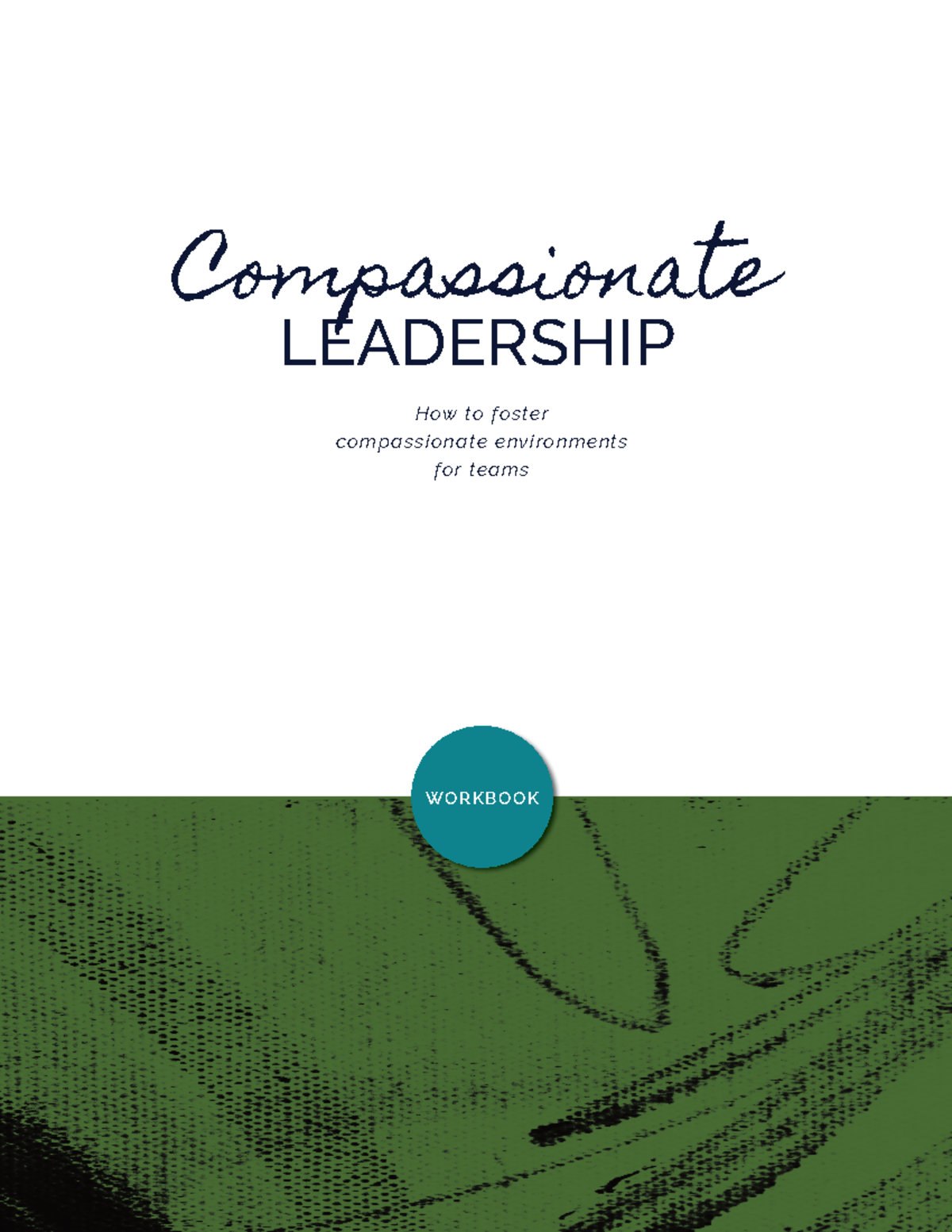 Compassionate Leadership workbook - How to foster compassionate ...