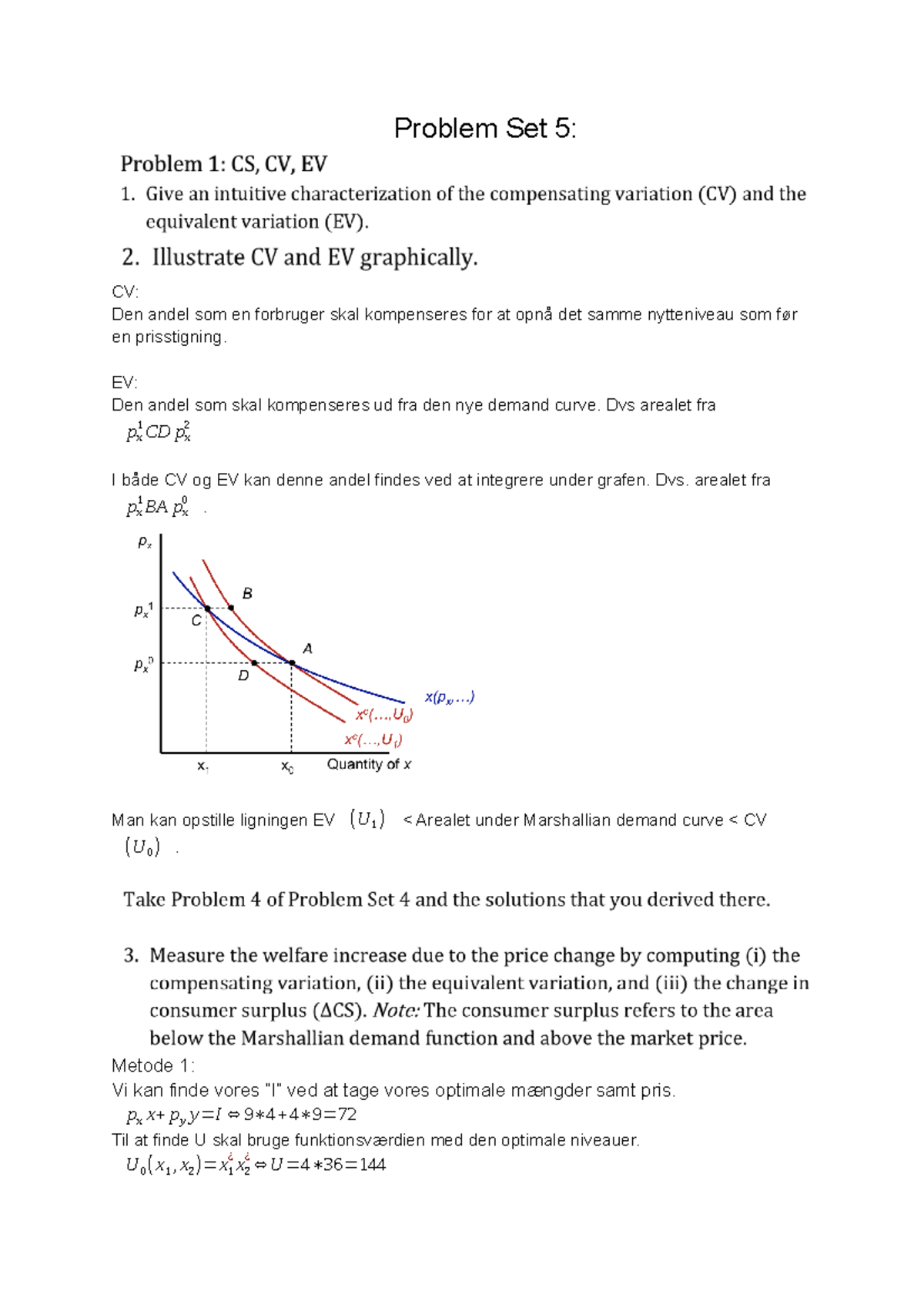 5 Microeconomics - Problem Set 5: CV: Den andel som en forbruger skal kompenseres for at opnå ...