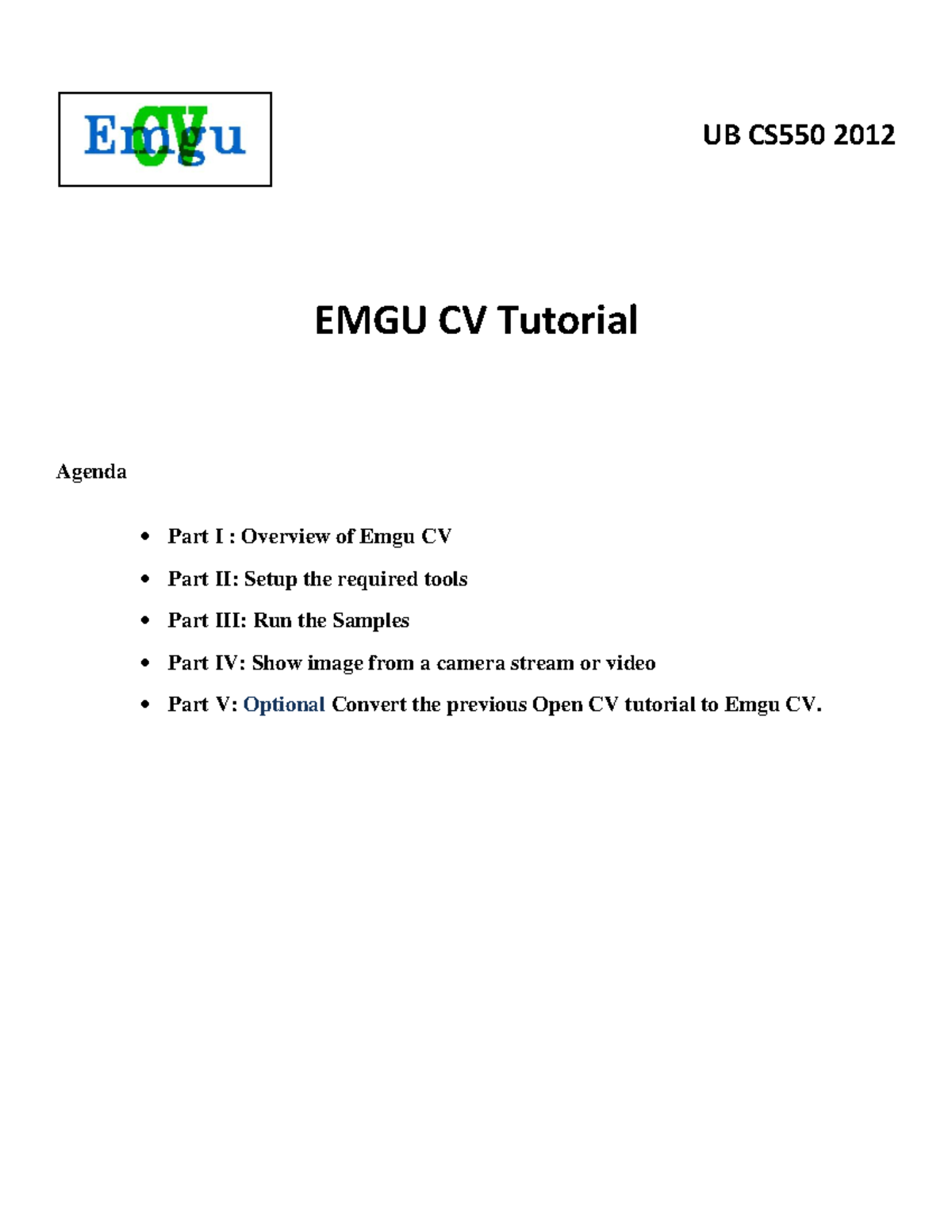 Emgu CV Tutorial Skander - UB CS550 2012 EMGU CV Tutorial Agenda Part I : Overview of Emgu CV ...