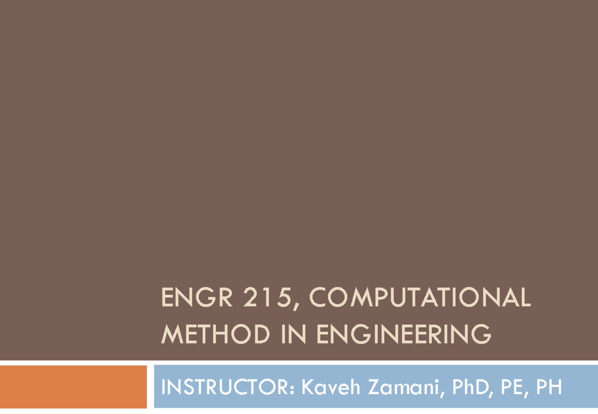 Numerical Methods Lecture 09 - ENGR 215, COMPUTATIONAL METHOD IN ENGINEERING INSTRUCTOR: Kaveh ...