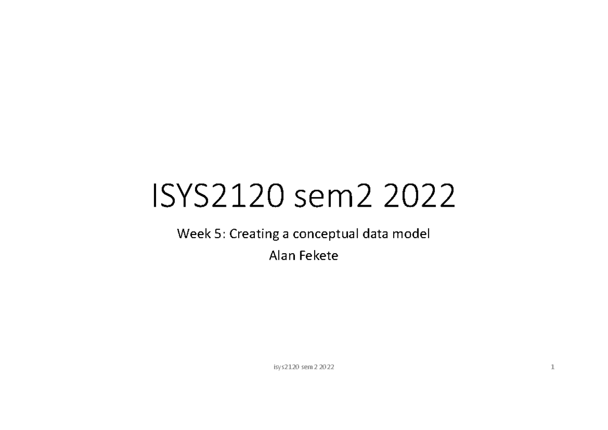 ISYS05-conceptmodel 2022 - ISYS2120 sem2 2022 Week 5: Creating a conceptual data model Alan ...