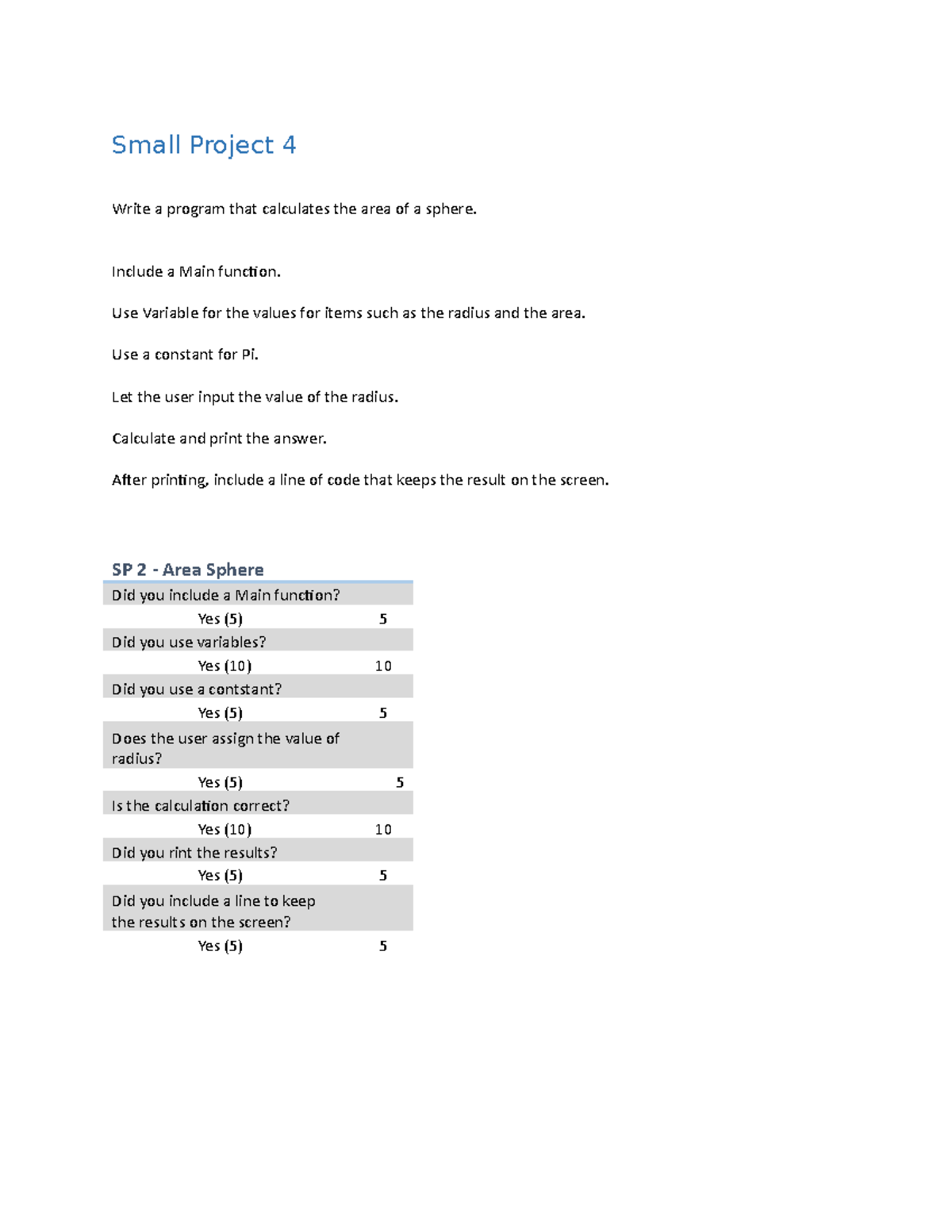Small Project 4 - Include a Main function. Use Variable for the values for items such as the ...