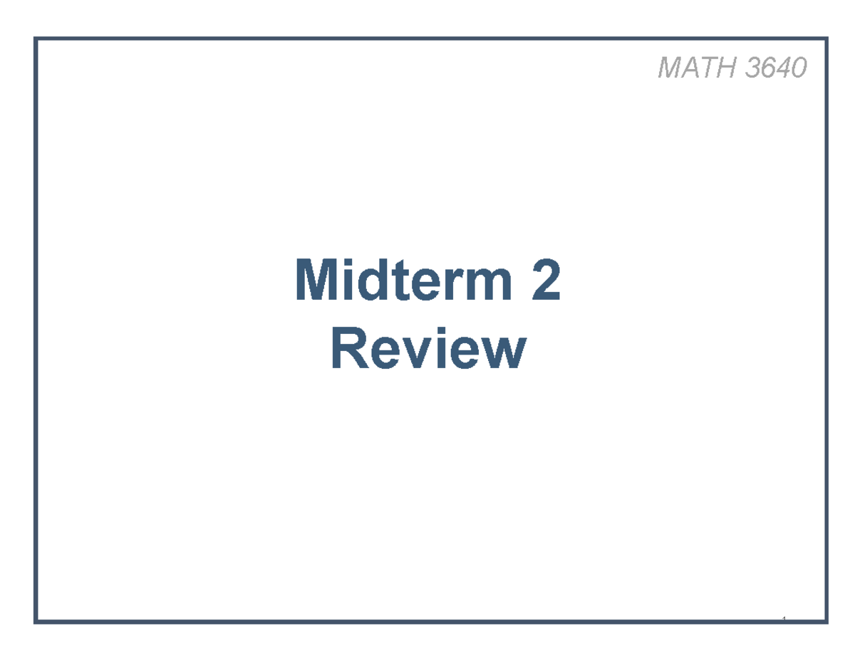 Midterm 2 Review - Midterm 2 Review MATH 3640 ####### So, you’ve got an ...