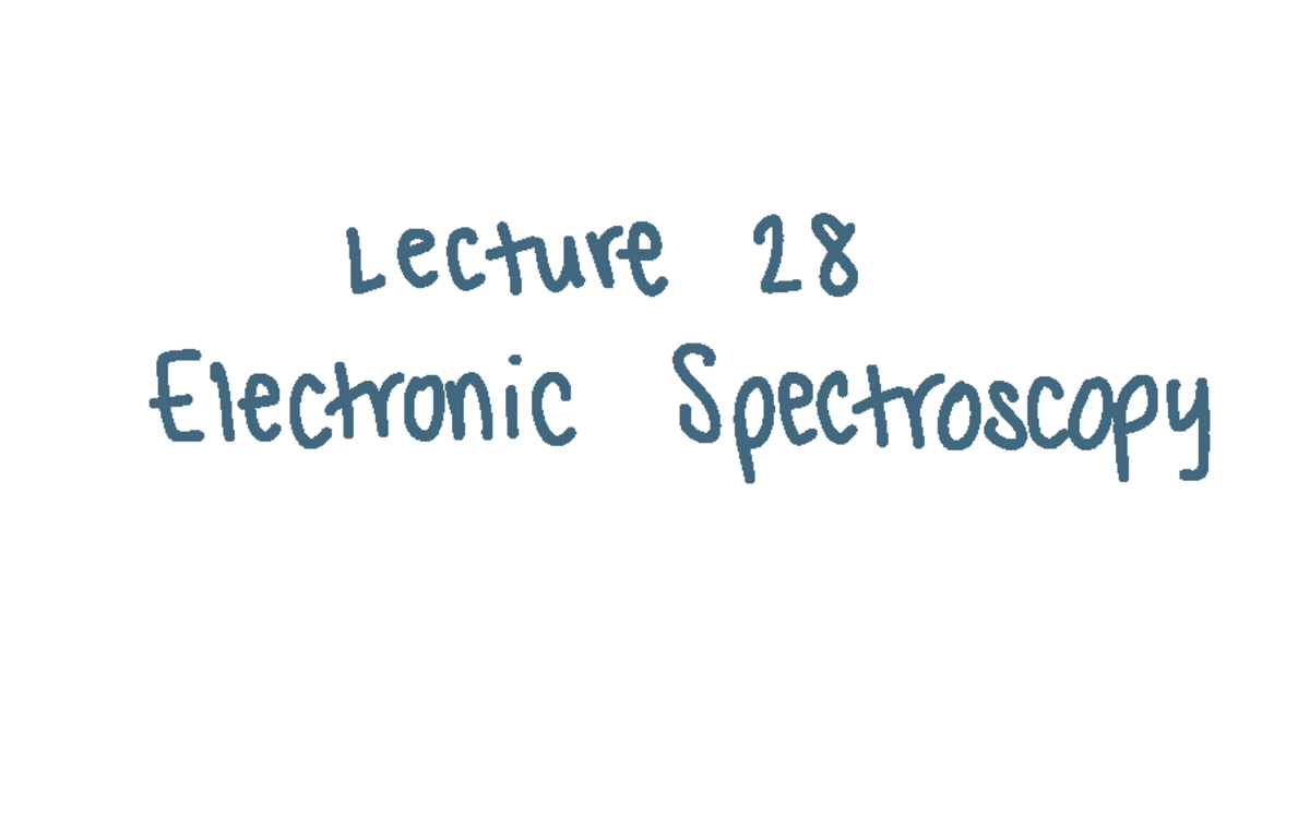 Physical Chemistry 1 Chapter 28 Notes - Lecture 28 Electronic ...