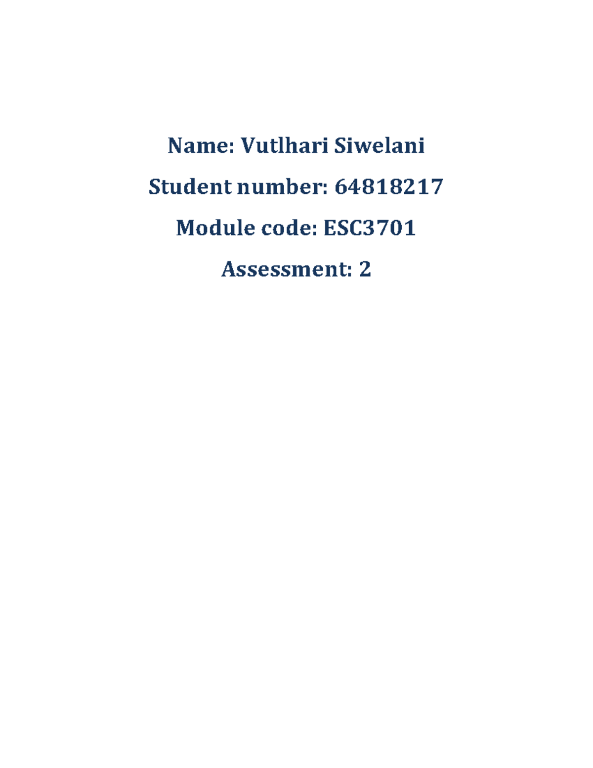 Assessment 2 ESC3701 - Name: Vutlhari Siwelani Student number: 64818217 ...