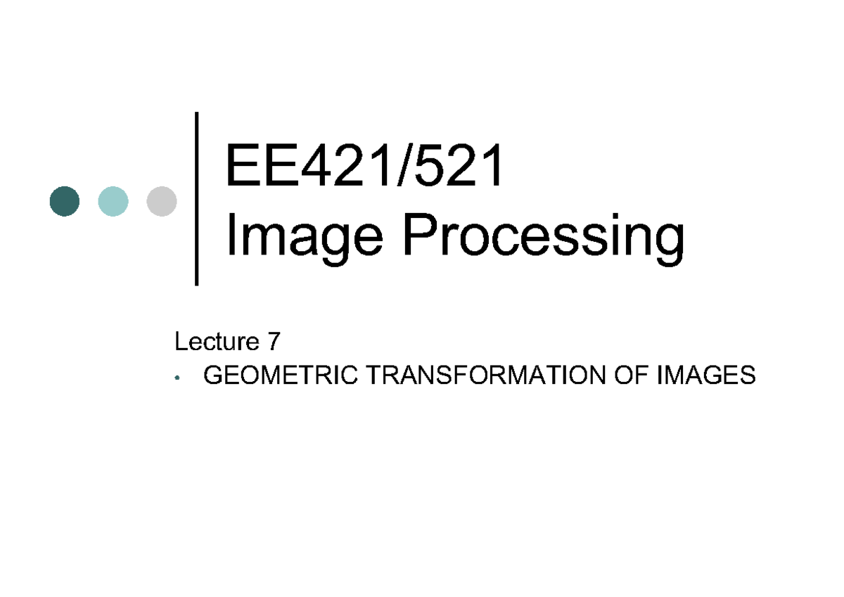 IP Lecture 07 Geo Trans - Notes - EE421/ Image Processing Lecture 7 ...