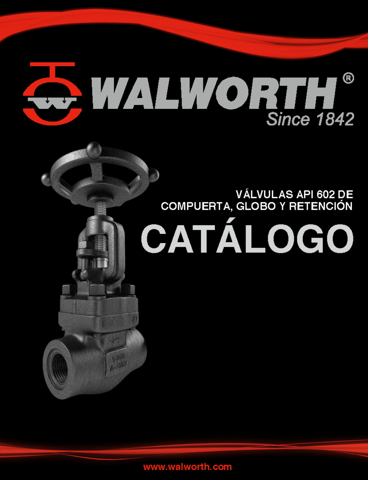 Valvulas de acero forjado - VÁLVULAS API 602 DE COMPUERTA, GLOBO Y RETENCIÓN CATÁLOGO WALWORTH ...