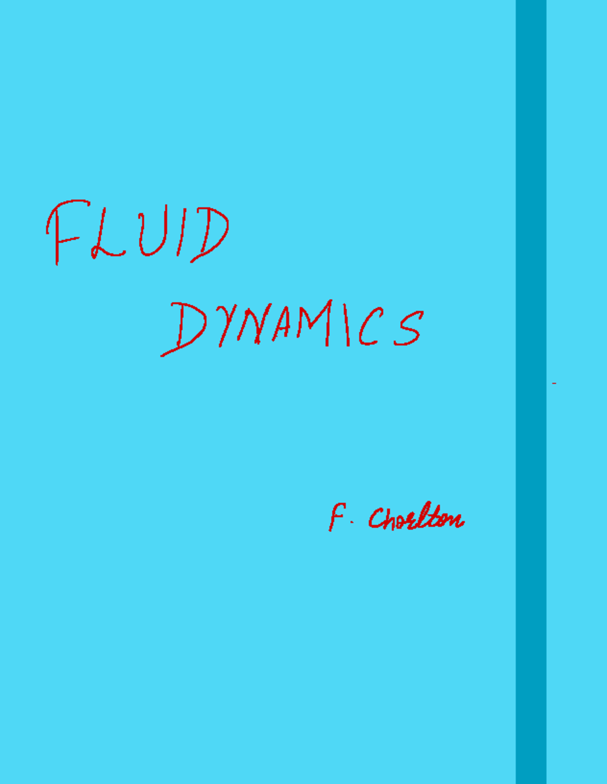 Fluid Dynamics 3 - FLUID DYNAMICS - F. Chorlton id : -Any substance ...