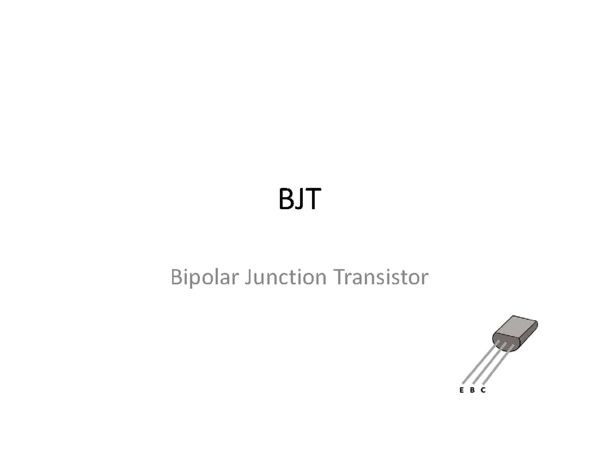 Bipolar Junction Transistor - BJT Bipolar Junction Transistor A transistor is basically a Si on ...