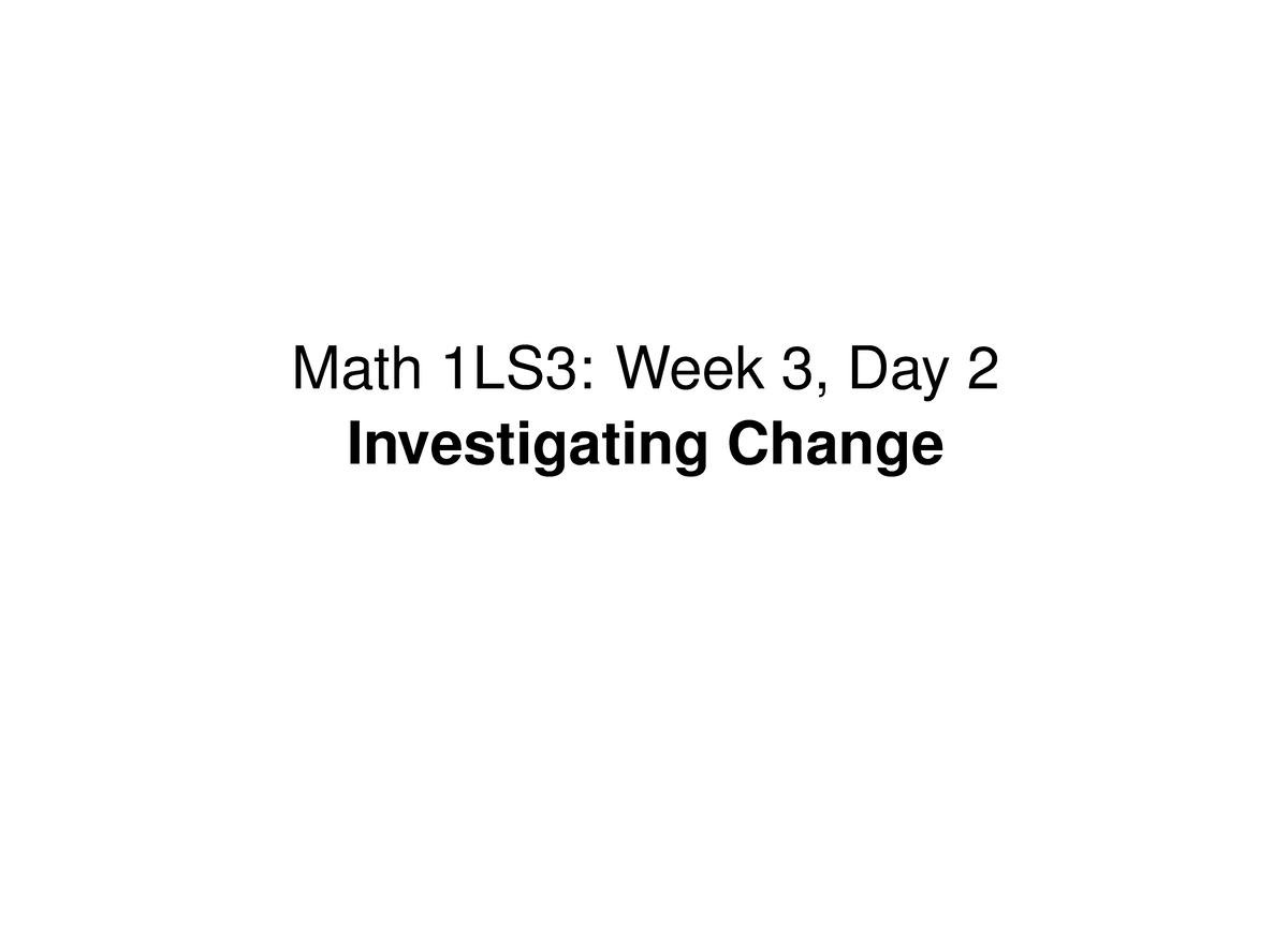 1LS3 Week3-Day2 handout - Math 1LS3: Week 3, Day 2 Investigating Change ...
