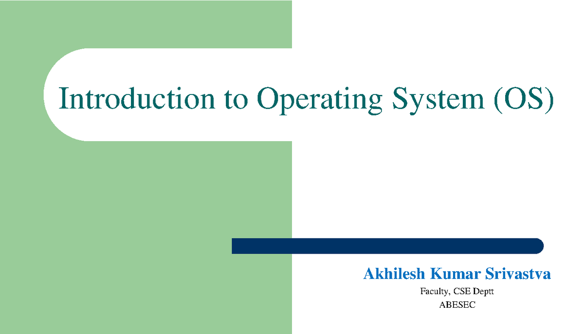OS introductory lecture - Introduction to Operating System (OS) Akhilesh Kumar Srivastva Faculty ...