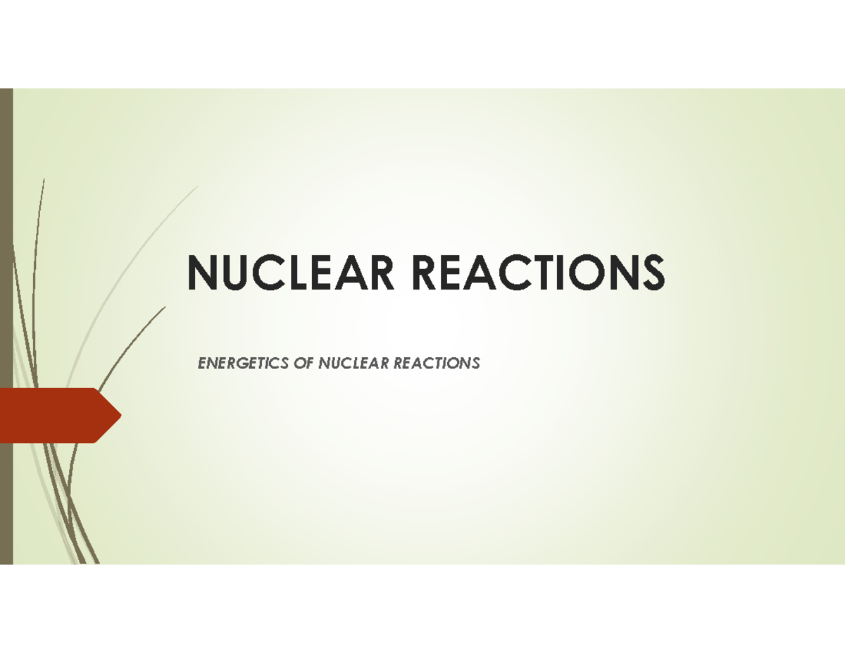 Energetics of Nuclear Reactions - NUCLEAR REACTIONS ENERGETICS OF ...