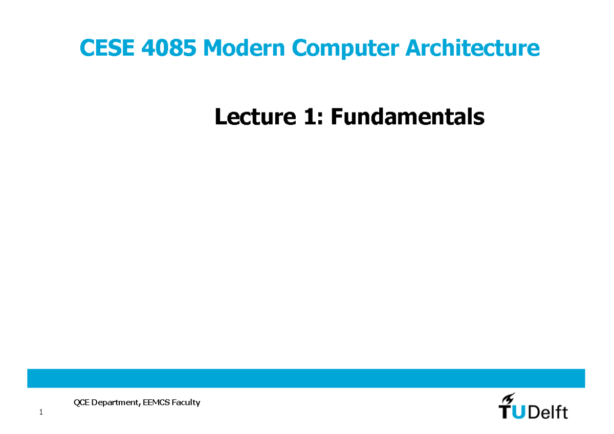 Lecture 2 slides - CESE 4085 Modern Computer Architecture Lecture 1: Fundamentals ####### QCE ...