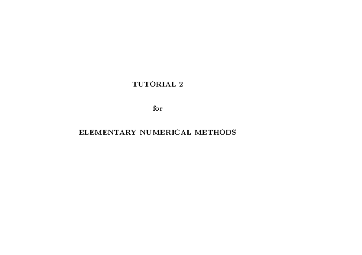 Tutorial 2 with solutions - TUTORIAL 2 for ELEMENTARY NUMERICAL METHODS ...