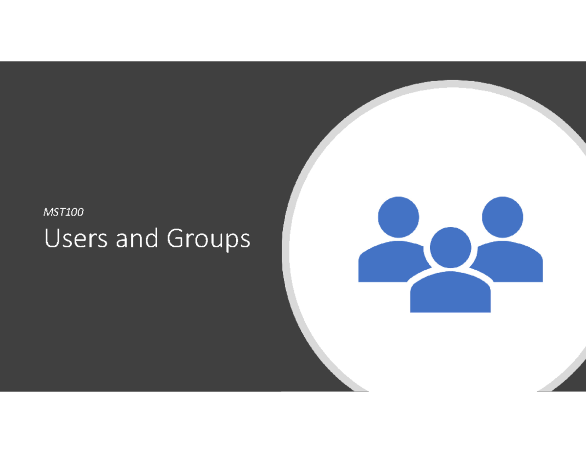 Users and Groups - Basic introduction - Users and Groups MST Objectives Describe Describe Local ...