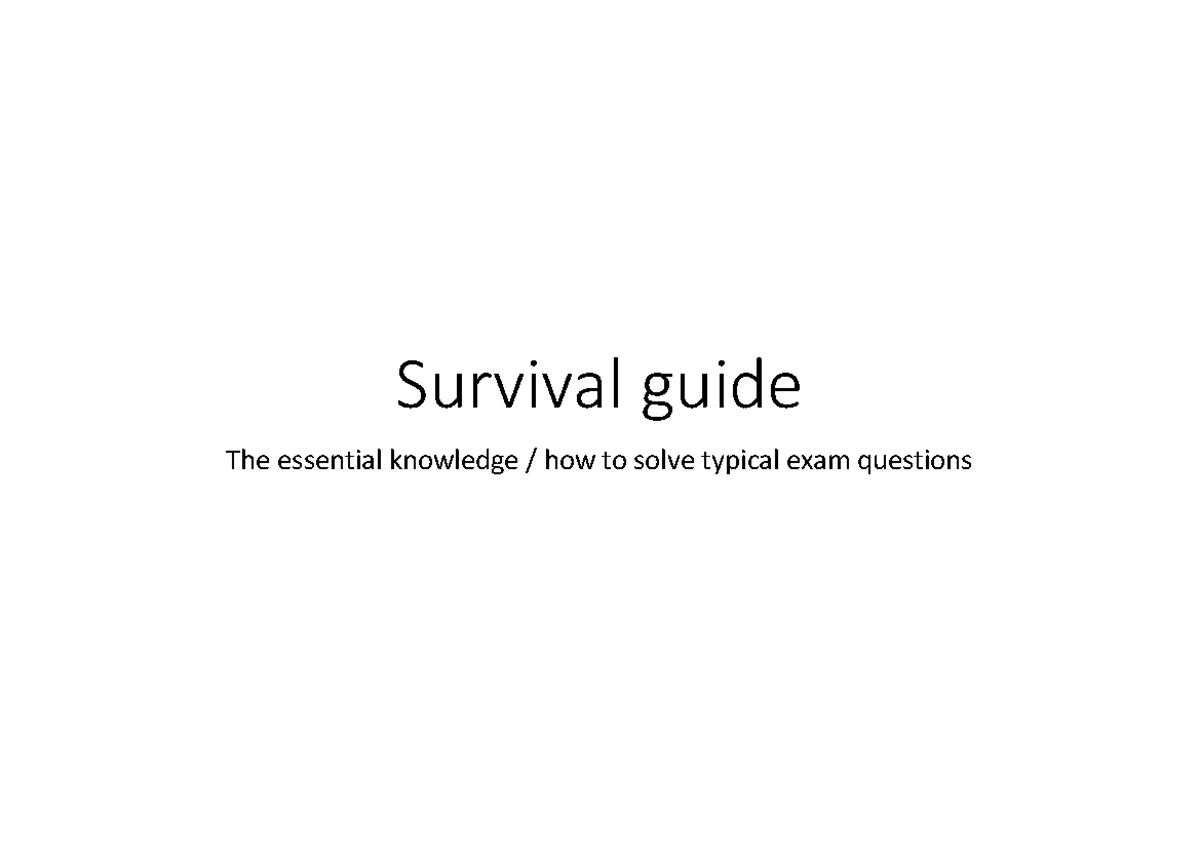 Survivalguide - guidance for final exam - Survival guide The essential ...