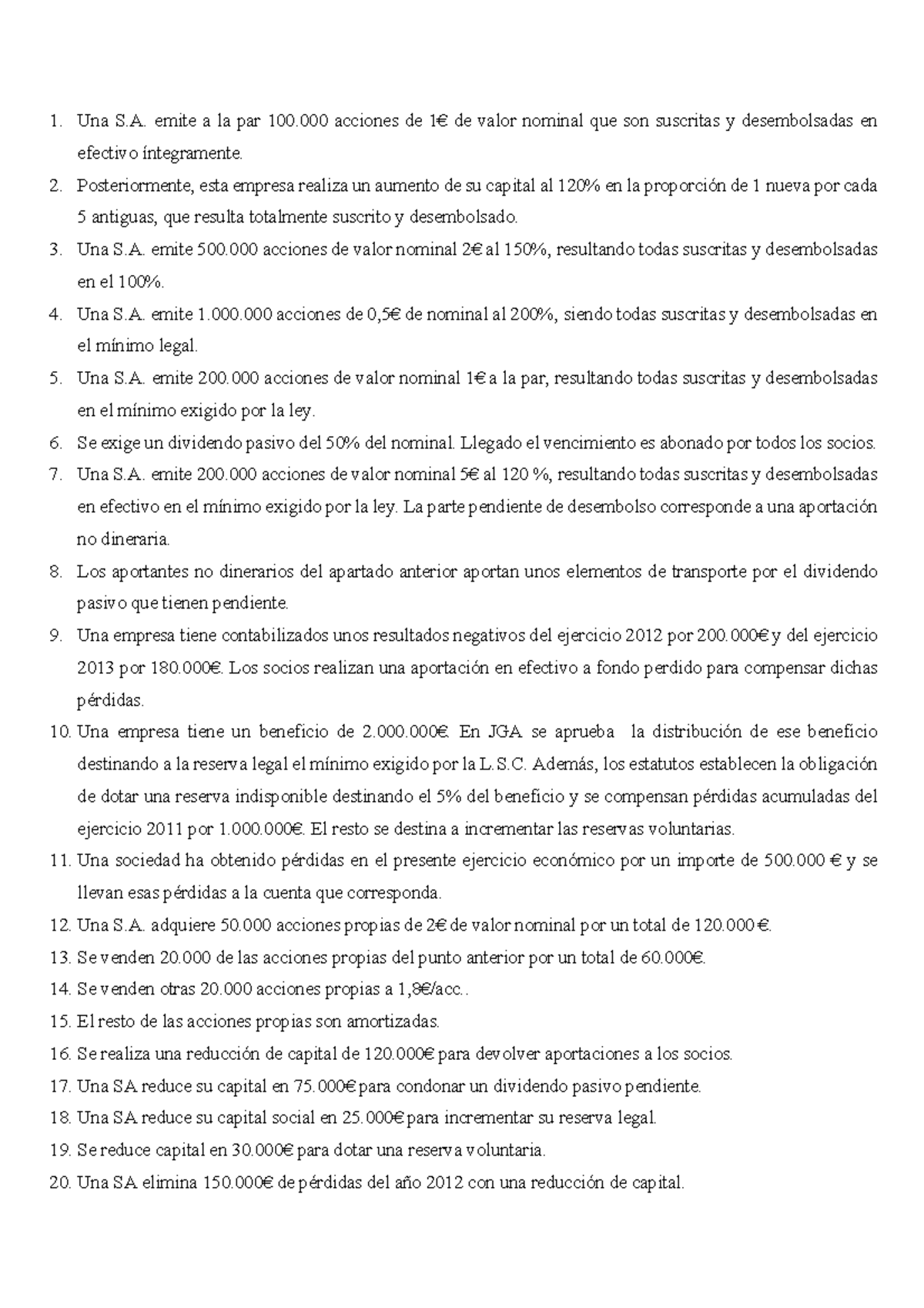 Enunciados CS TEMA 2 A - Una S. emite a la par 100 acciones de 1€ de valor nominal que son ...