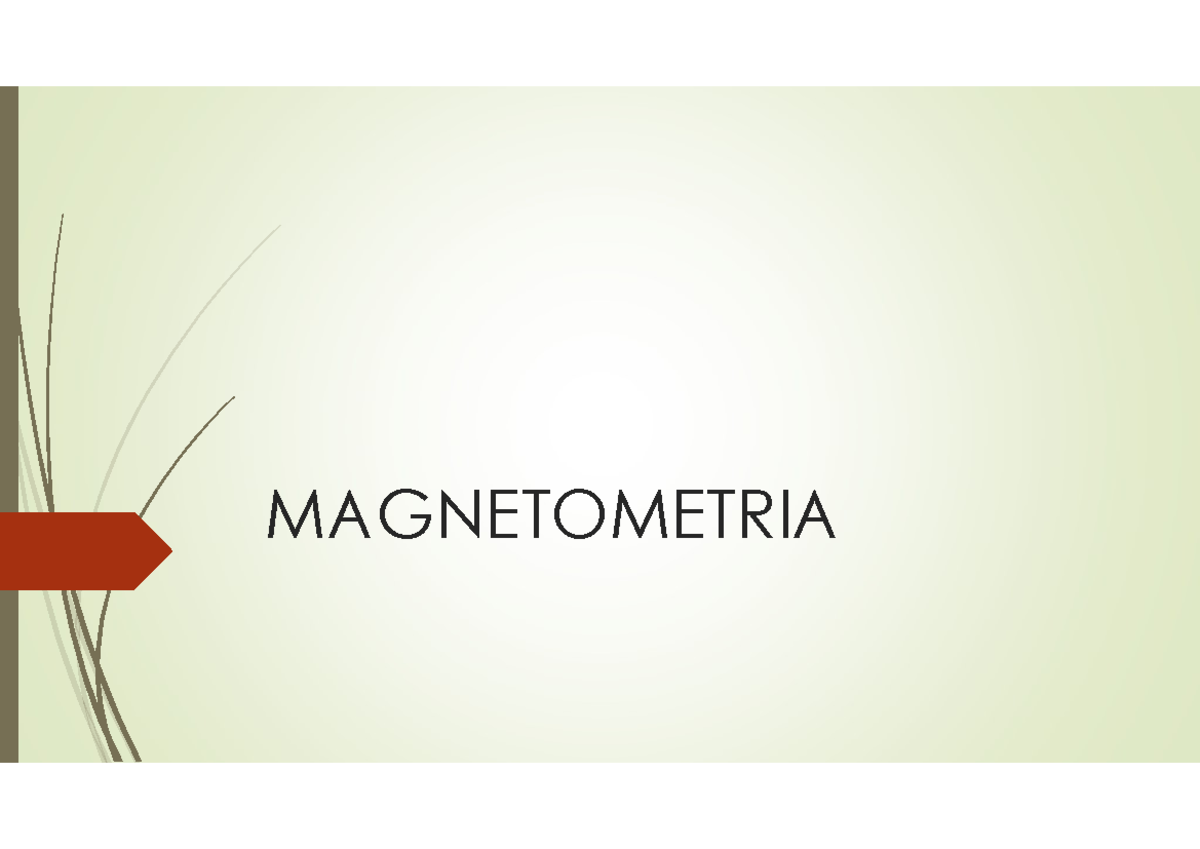 Magnetometria - MAGNETOMETRIA MAGNETOMETRIA Trata-se de um ramo da ...