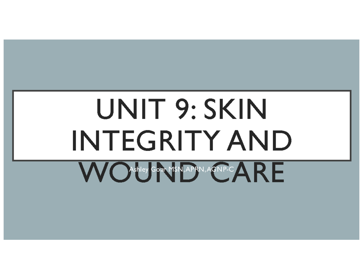 Skin Integrity and Wound Care - student handout - UNIT 9: SKIN ...