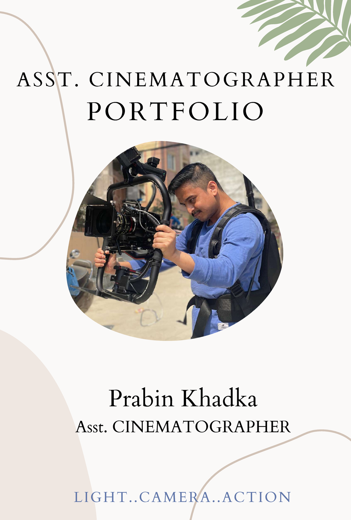 Asst Cinematographer Portfolio - ASST. CINEMATOGRAPHER PORTFOLIO Prabin Khadka Asst ...