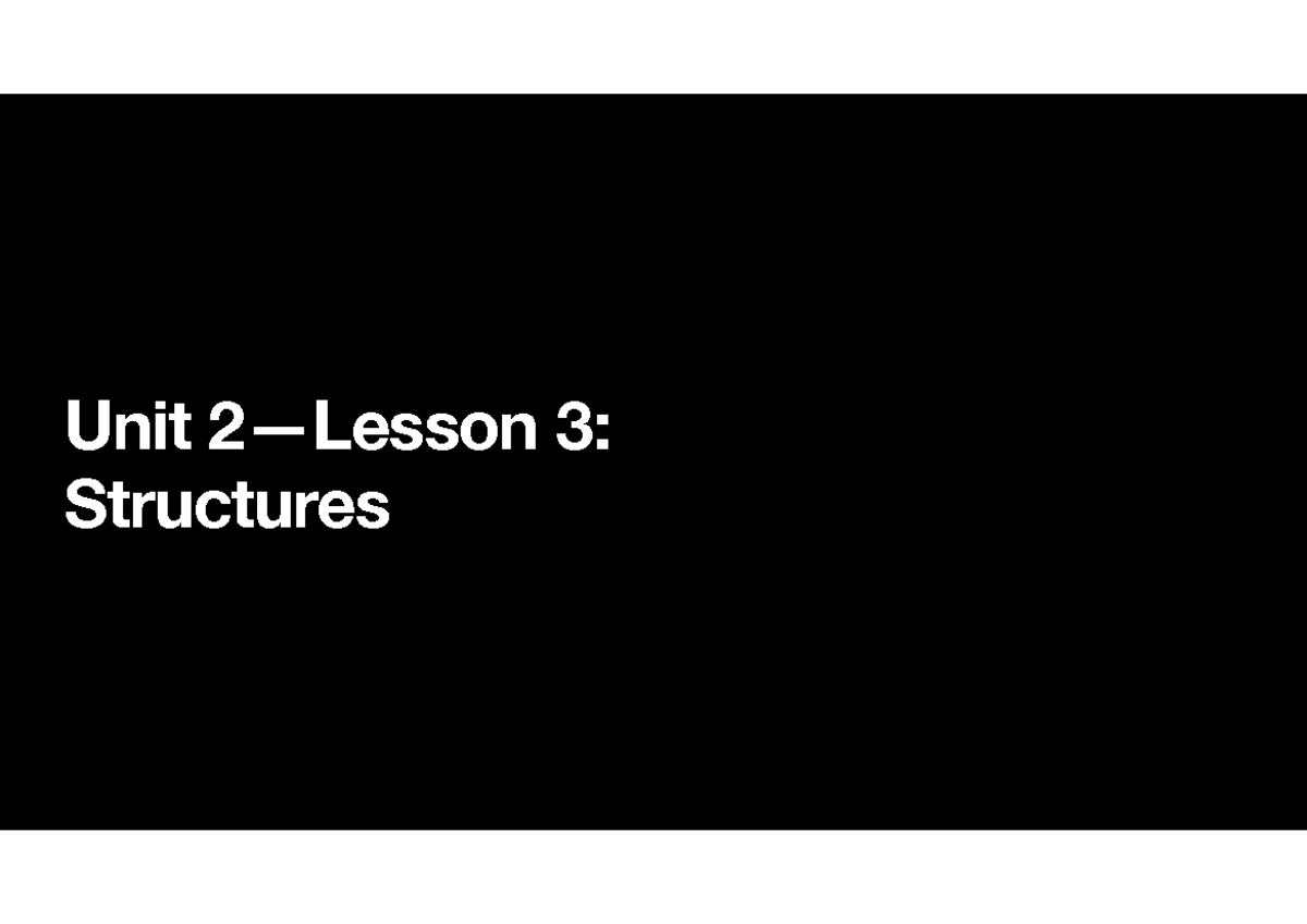 Structures - Unit 2—Lesson 3: Structures Structures struct Person { var ...