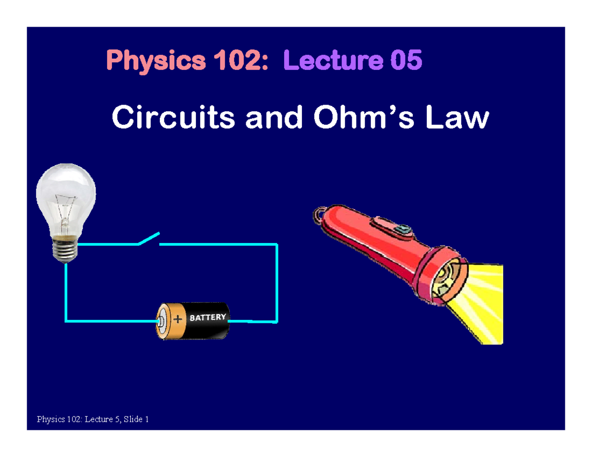 Lecture 5 - Summary Physics - Physics 102: Lecture 05 Circuits and Ohm ...