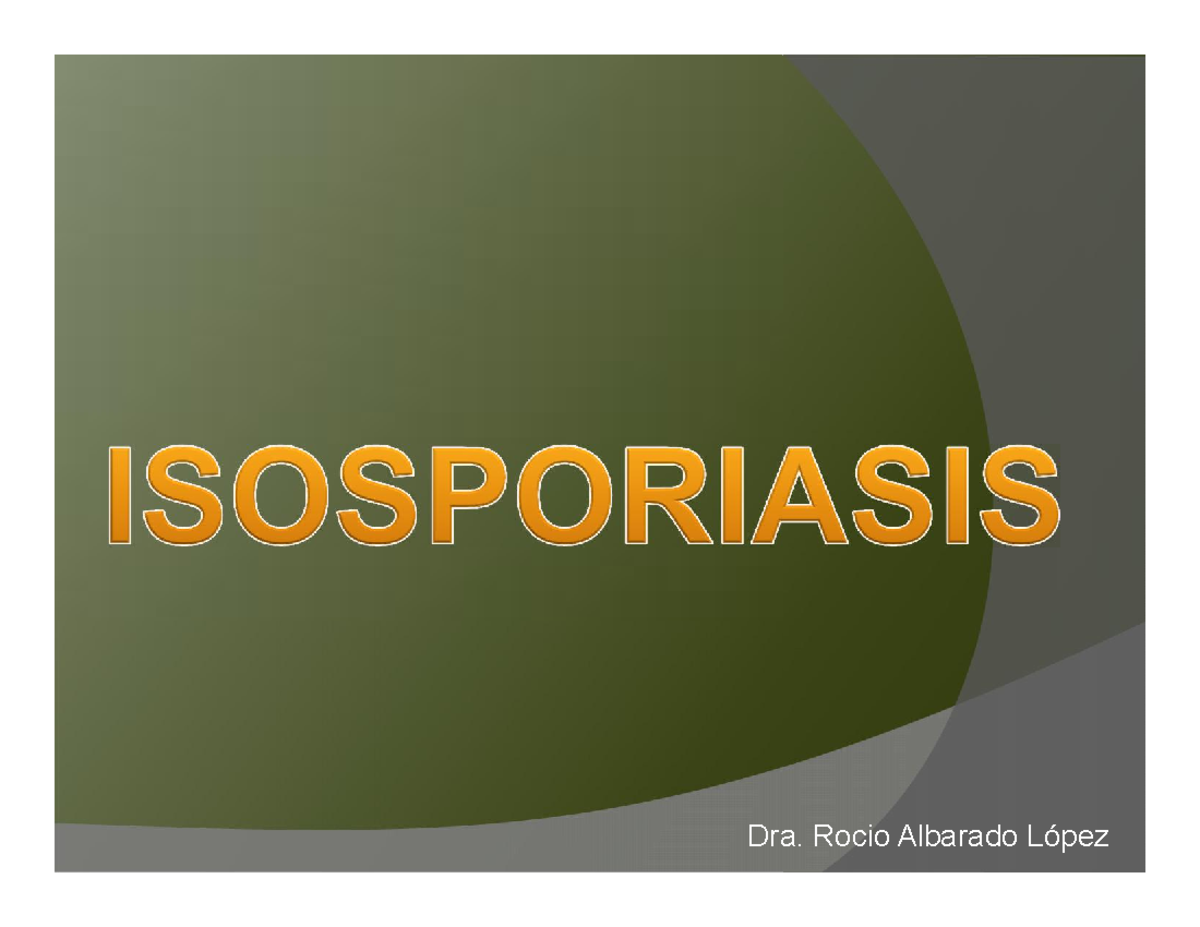 Isosporiasis - Son diapositivas - Dra. Rocio Albarado López AGENTE ...