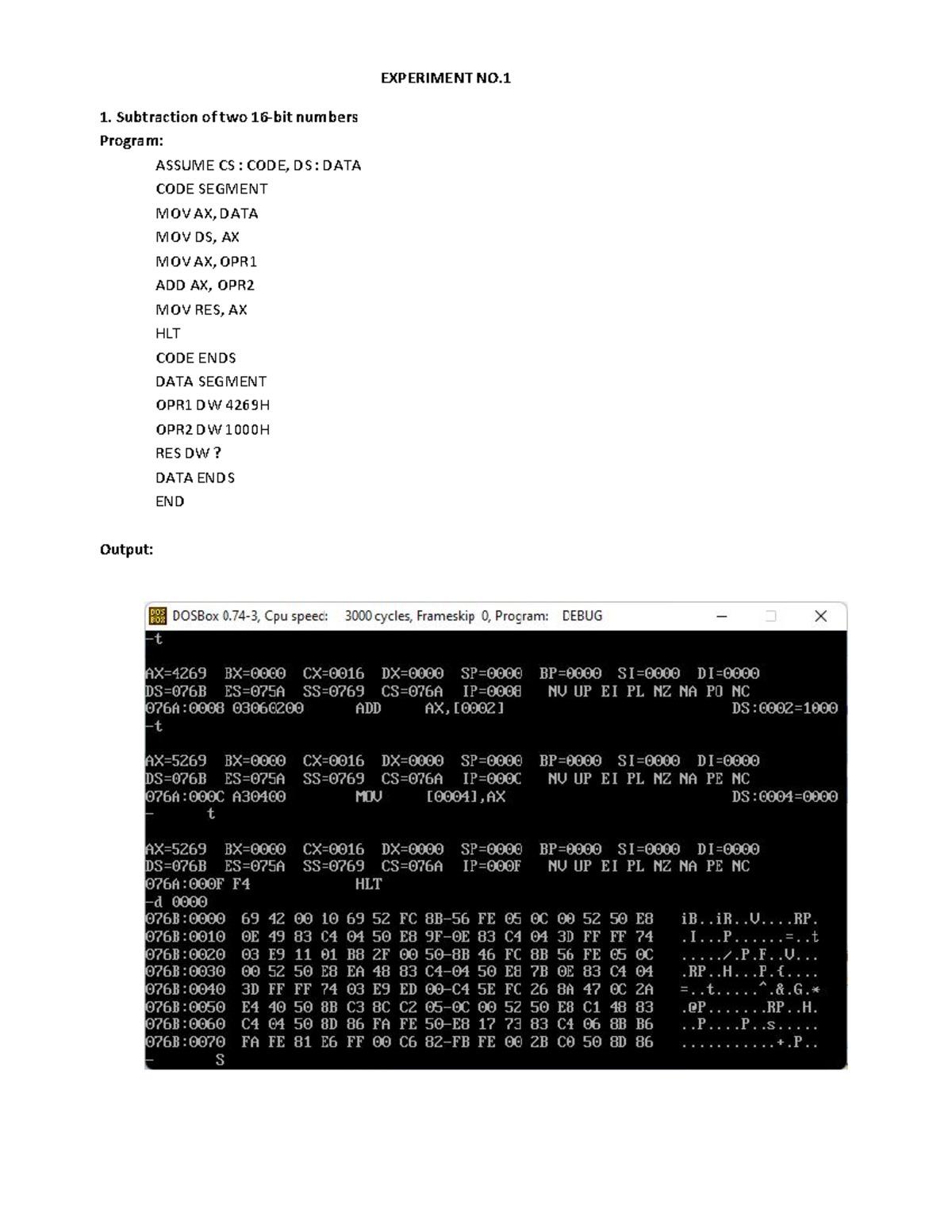 EXP1 - practice - EXPERIMENT NO. Subtraction of two 16-bit numbers Program: ASSUME CS : CODE, DS ...