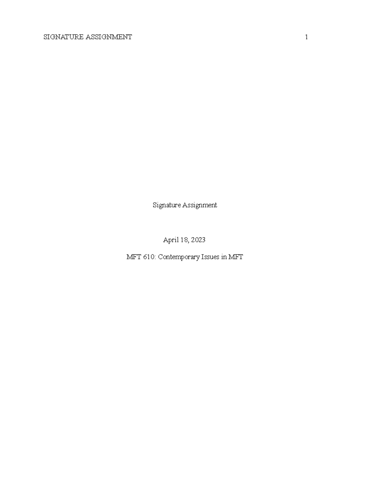 MFT 610 Signature Assignment - Signature Assignment April 18, 2023 MFT 610: Contemporary Issues ...