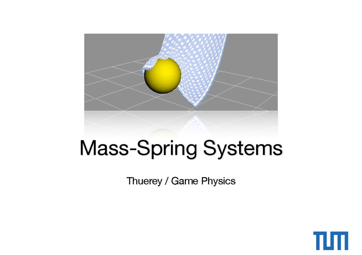Lecture 02-mass-spring - Mass-Spring Systems Thuerey / Game Physics ...