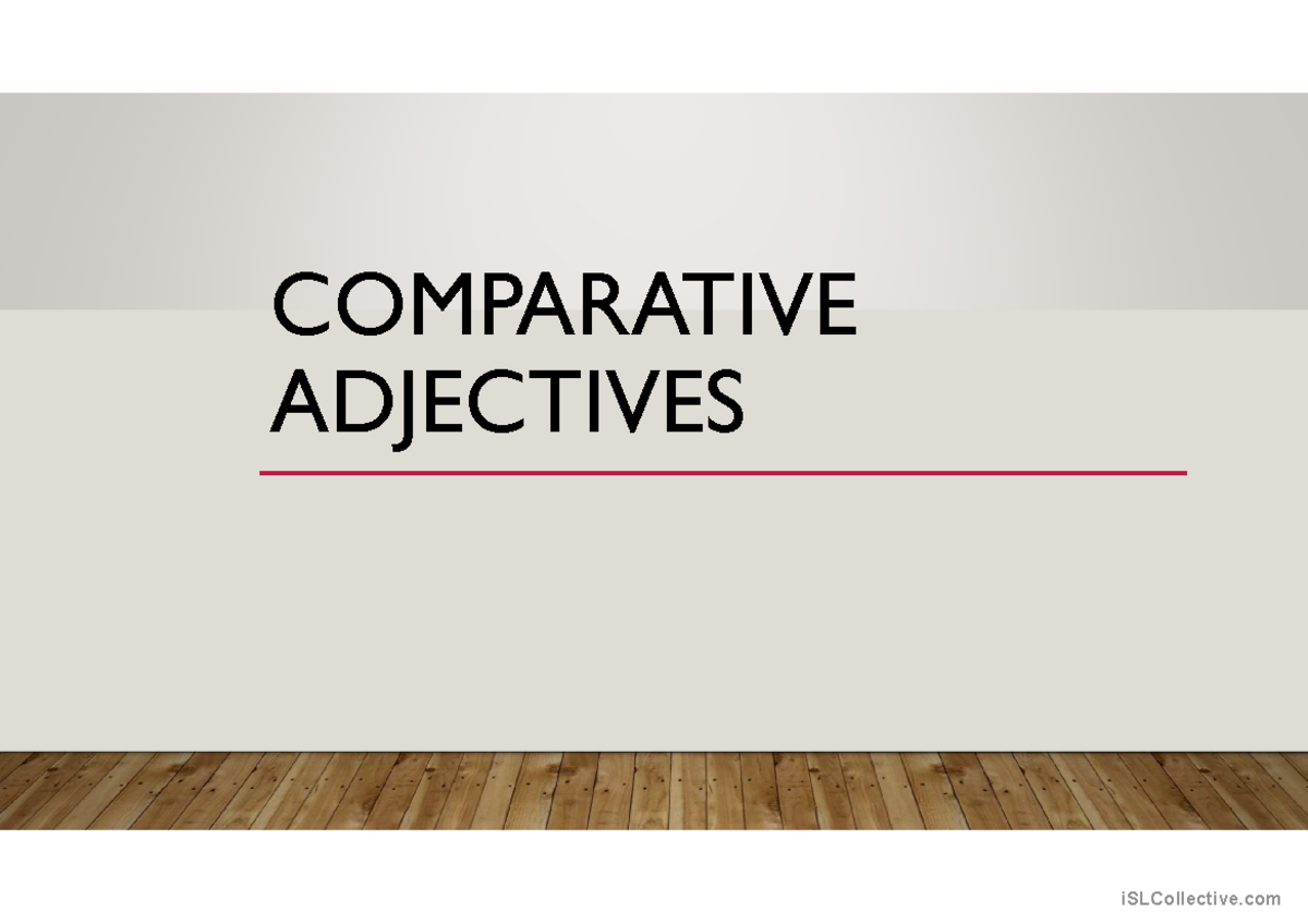 Comparatives presentation - COMPARATIVE ADJECTIVES COMPARATIVES ...