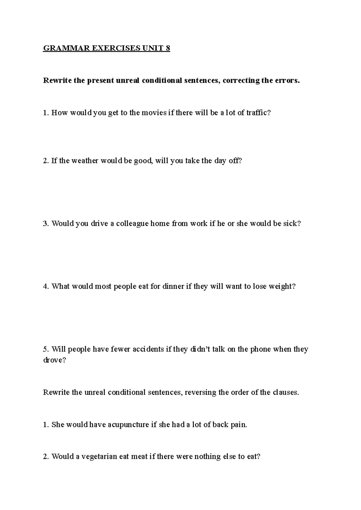 Grammar Exercises UNIT 8 - GRAMMAR EXERCISES UNIT 8 Rewrite the present unreal conditional - Studocu