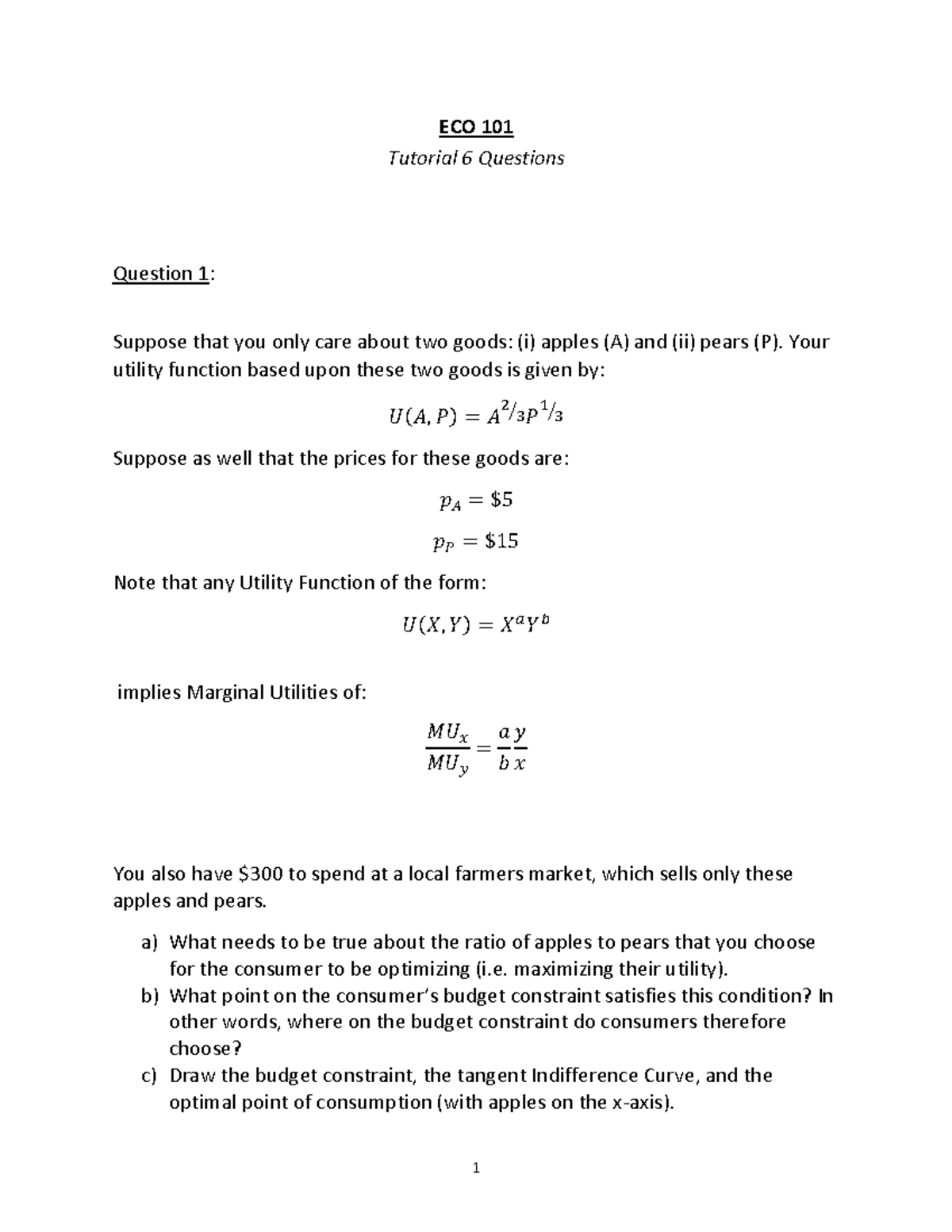 ECO101 TUT6 Questions - 1 ECO 101 Tutorial 6 Questions Question 1: Suppose that you only care ...