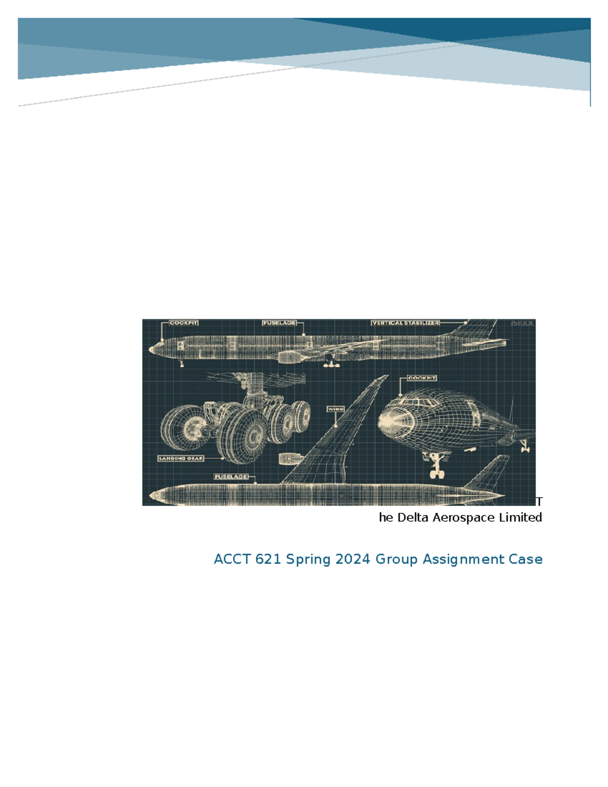 Delta Aerospace Case - Group Assignment - T he Delta Aerospace Limited ACCT 621 Spring 2024 ...