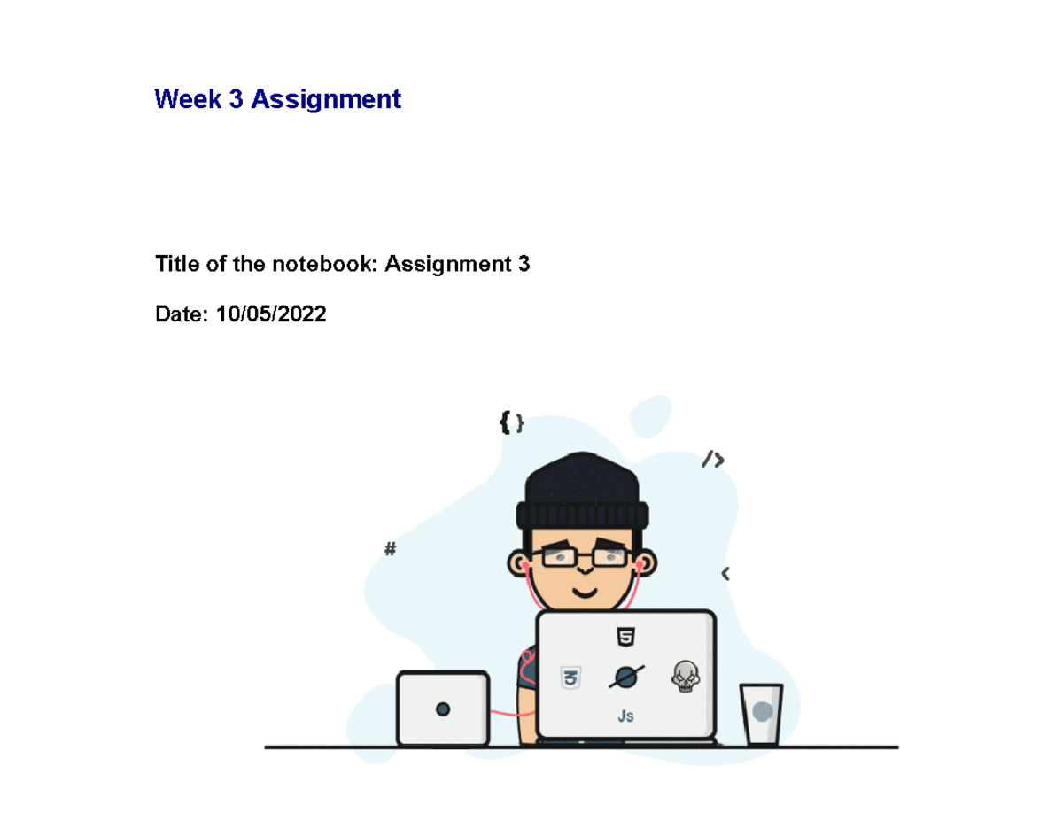ENGR1330-Assignment 3 - Week 3 Assignment Title of the notebook: Assignment 3 Date: 10/05/ Write ...