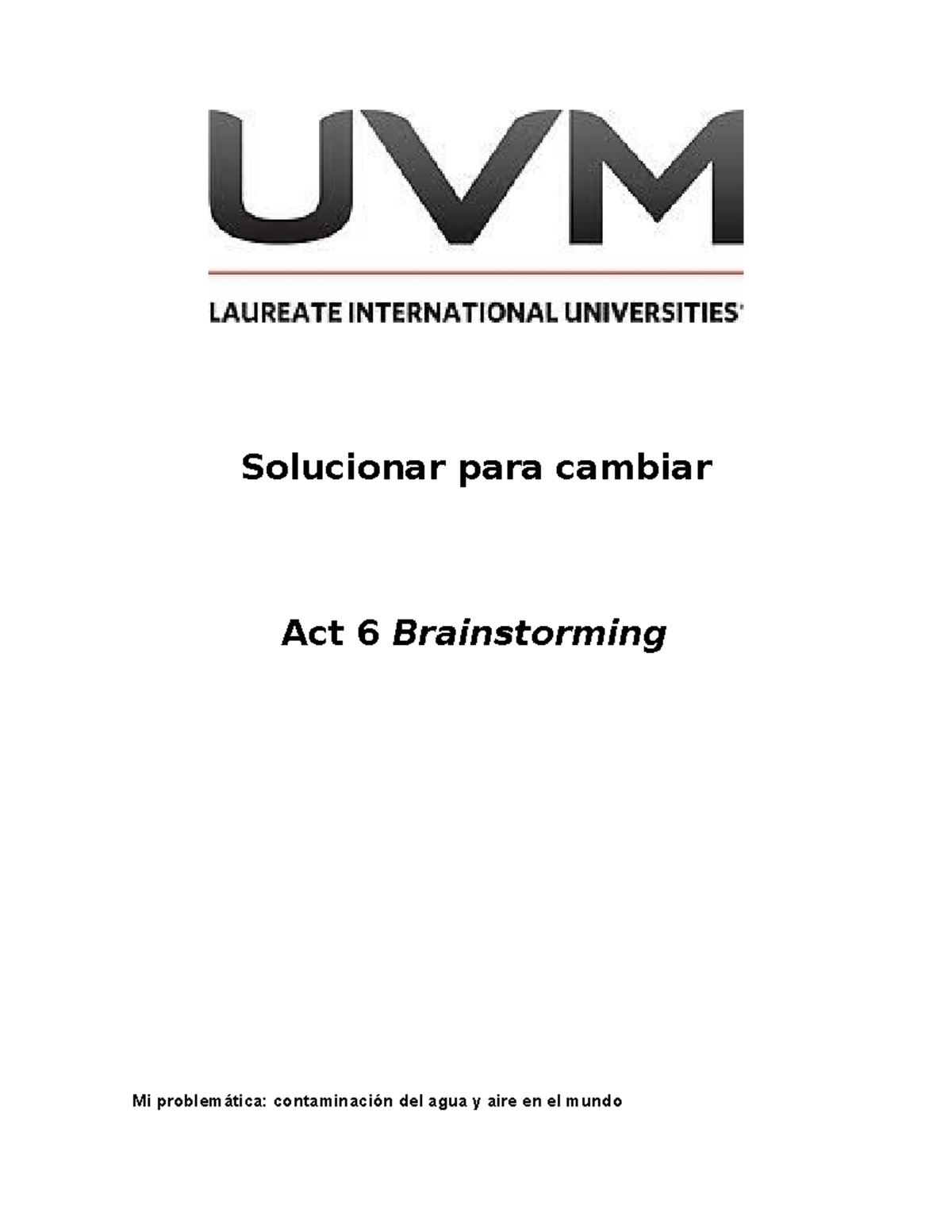 Act 6 Brainstorming - tarea - Solucionar para cambiar Act 6 Brainstorming Mi problemática: - Studocu
