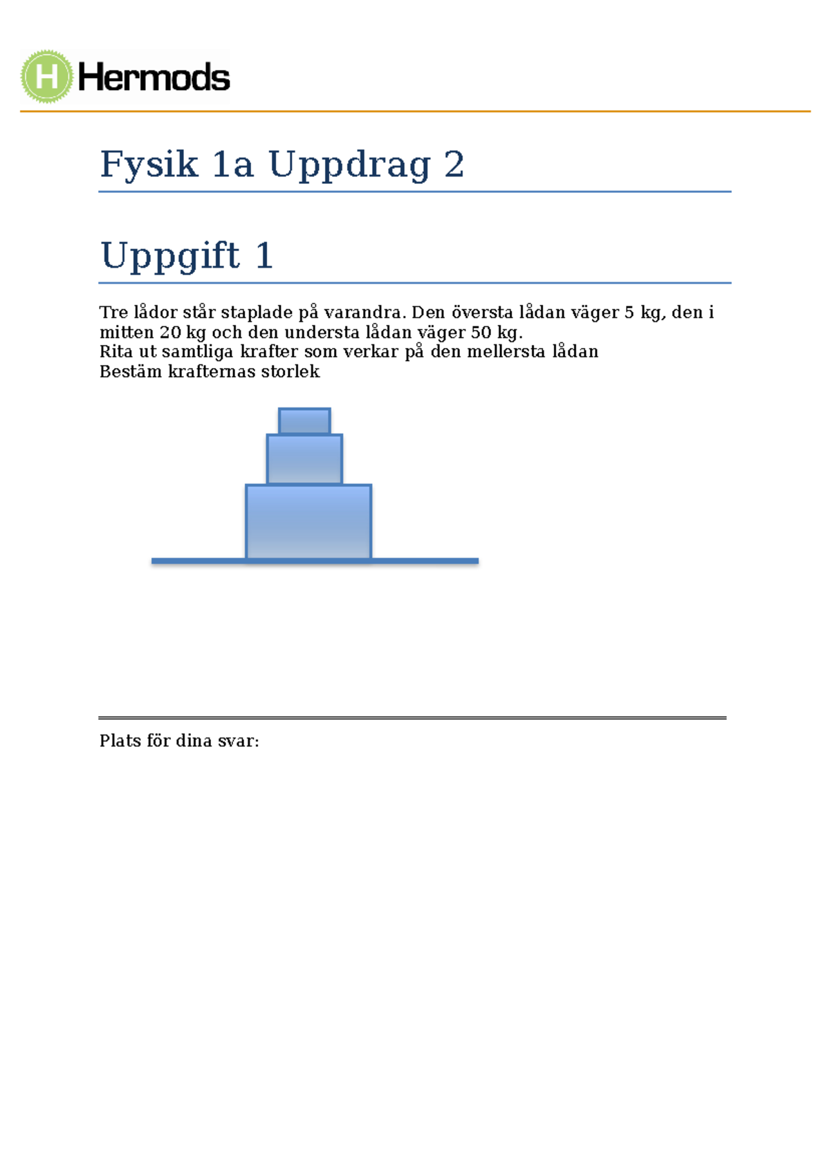 Fy1a U2 - Fysik 1a Uppdrag 2 Uppgift 1 Tre lådor står staplade på varandra. Den översta lådan ...