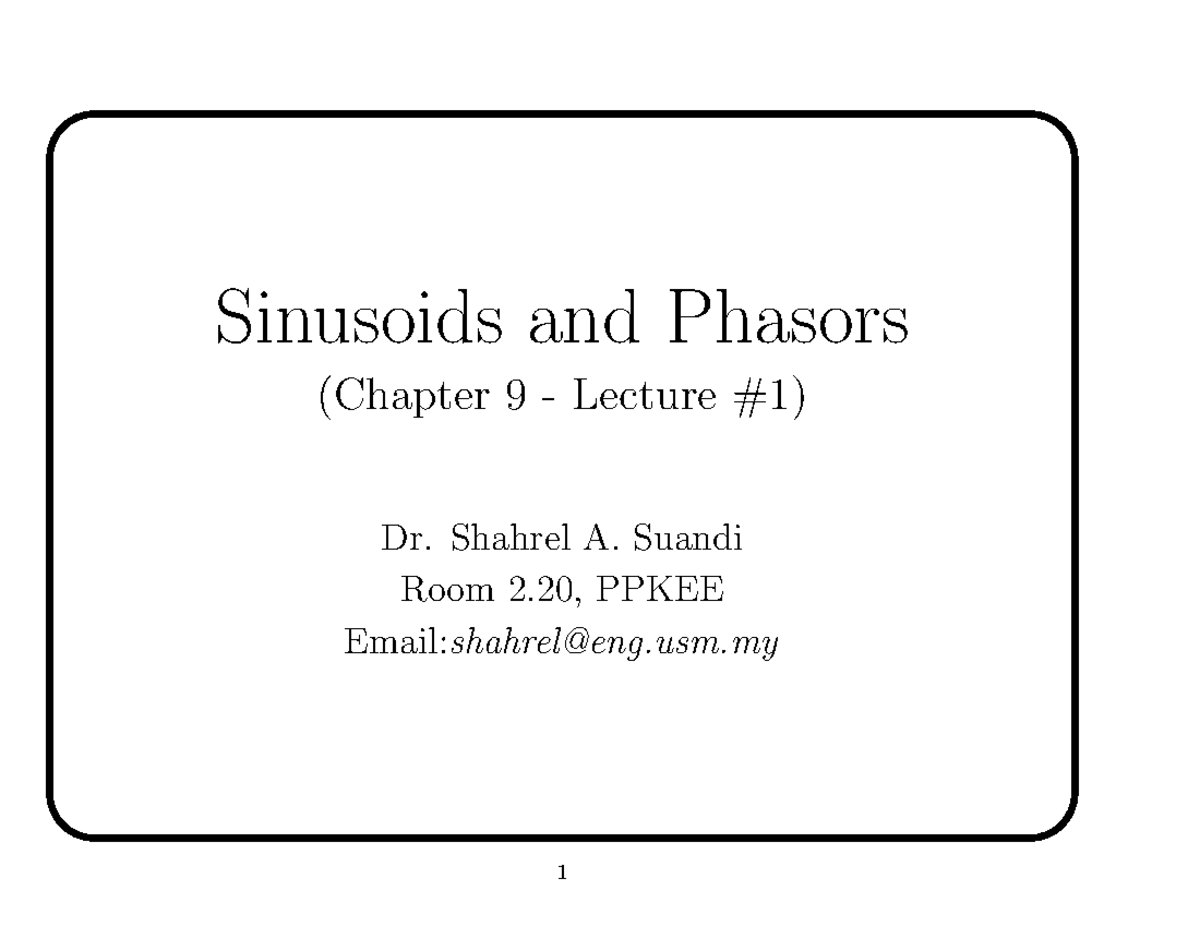 Chapter 9 1 - Module - Sinusoids and Phasors (Chapter 9 - Lecture #1) Dr. Shahrel A. Suandi Room ...